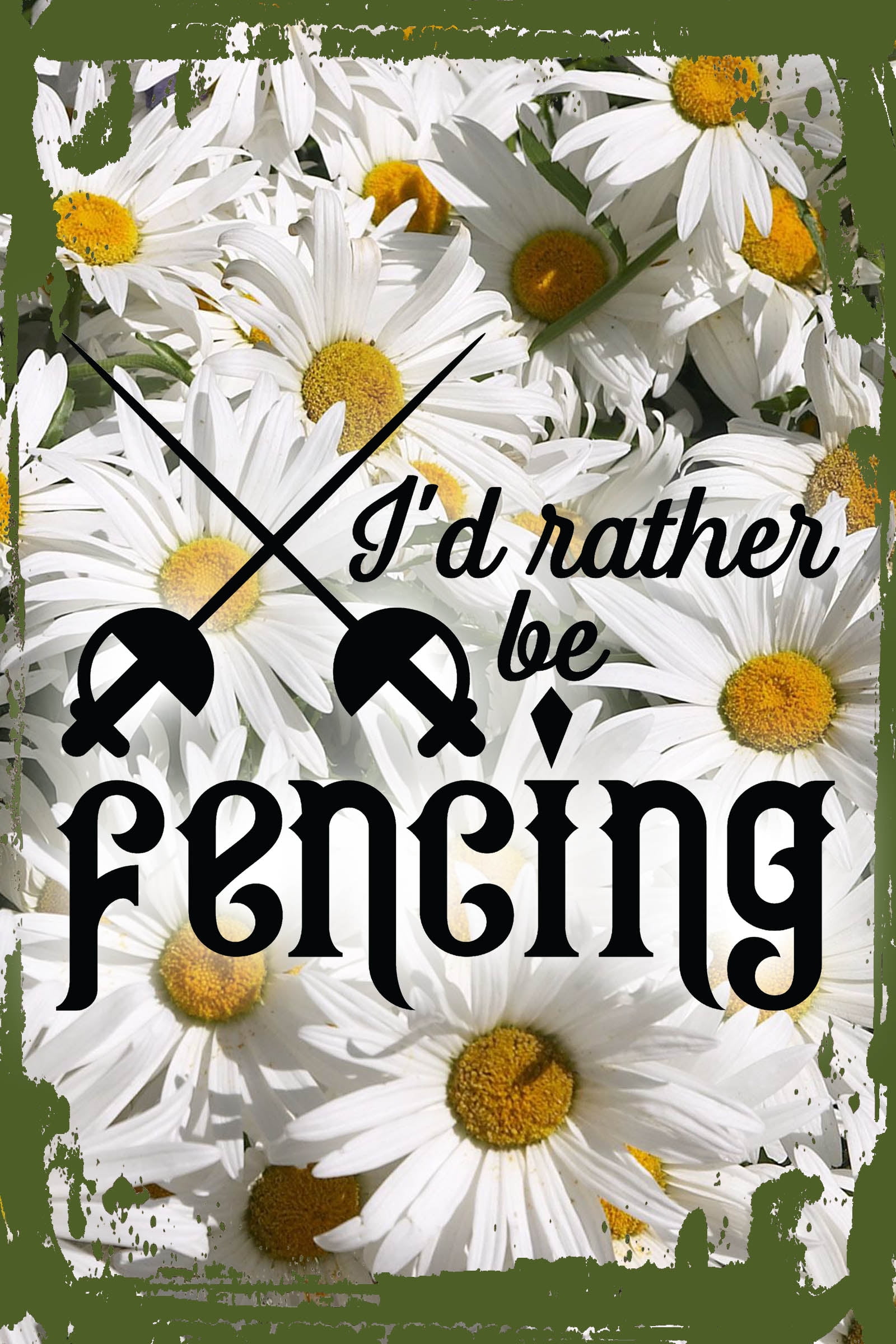 Daisy Flower Wall Art Id rather be fencing sword funny sports en garde ...