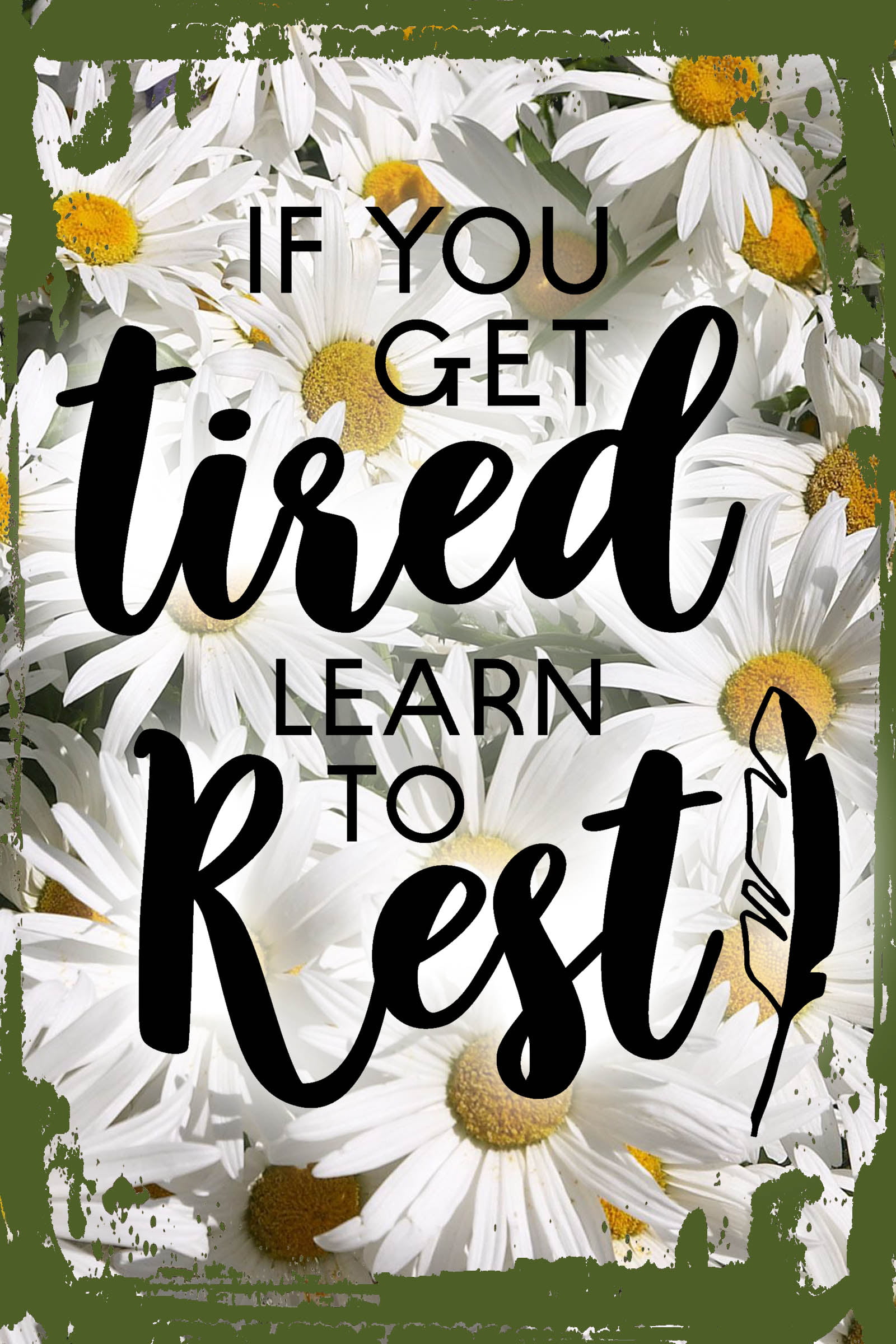 Daisy Flower Wall Art If You Get Tired Learn To Rest Feather Self Care ...