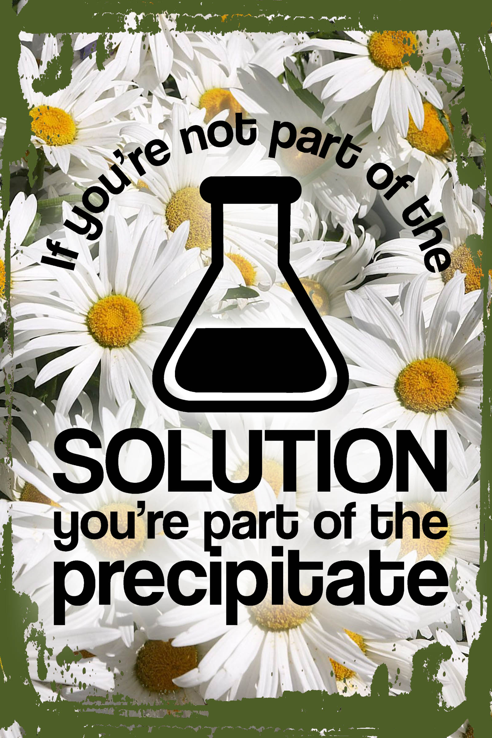 Daisy Flower Wall Art If you're not part of the solutionâ€¦ precipitate ...