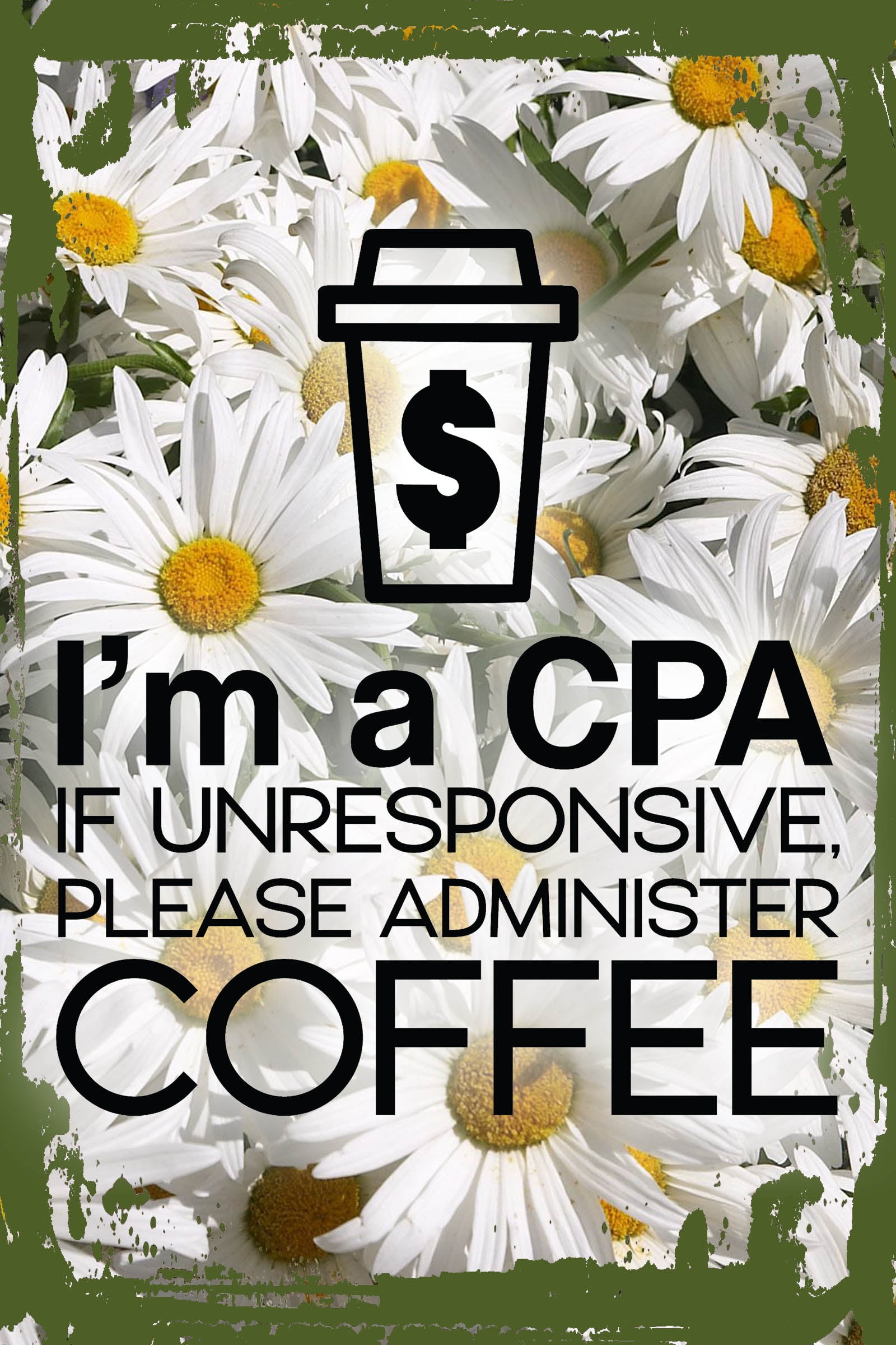 Daisy Flower Wall Art Im a CPA if unresponsive please administer coffee ...