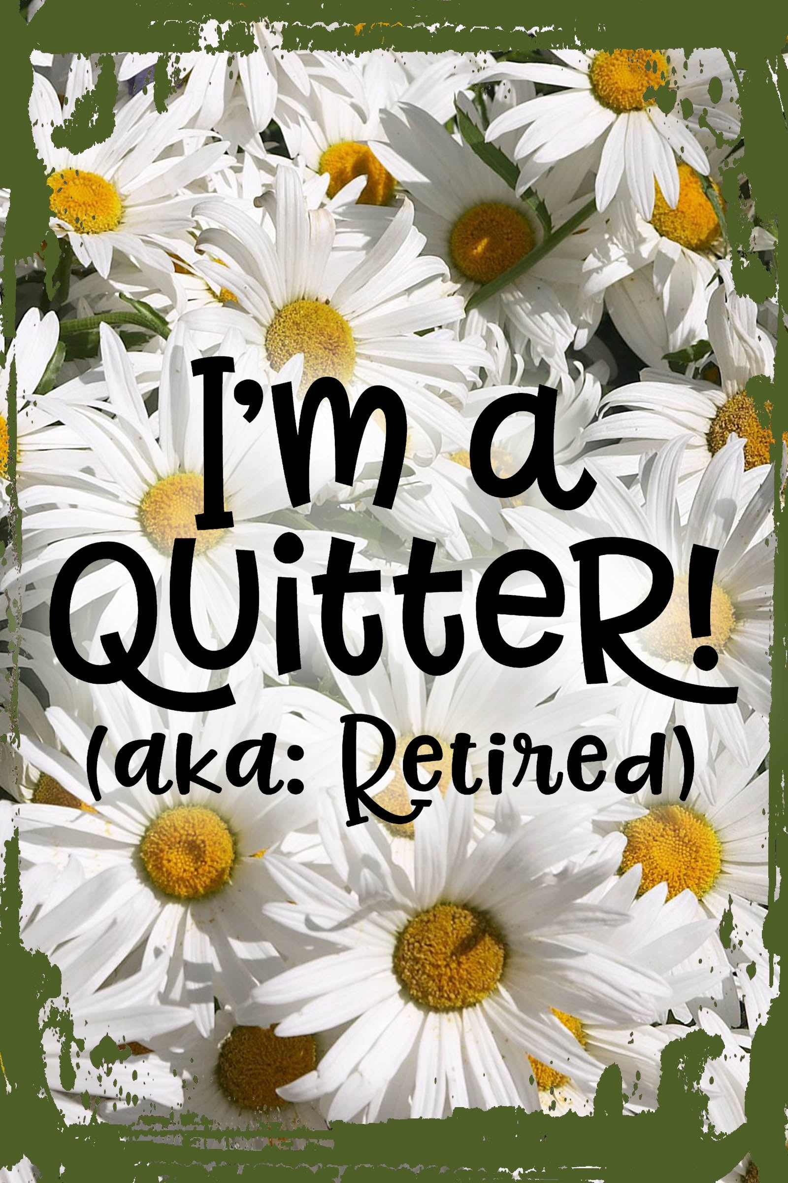 Daisy Flower Wall Art Im a quitter! AKA: retired funny quit job ...