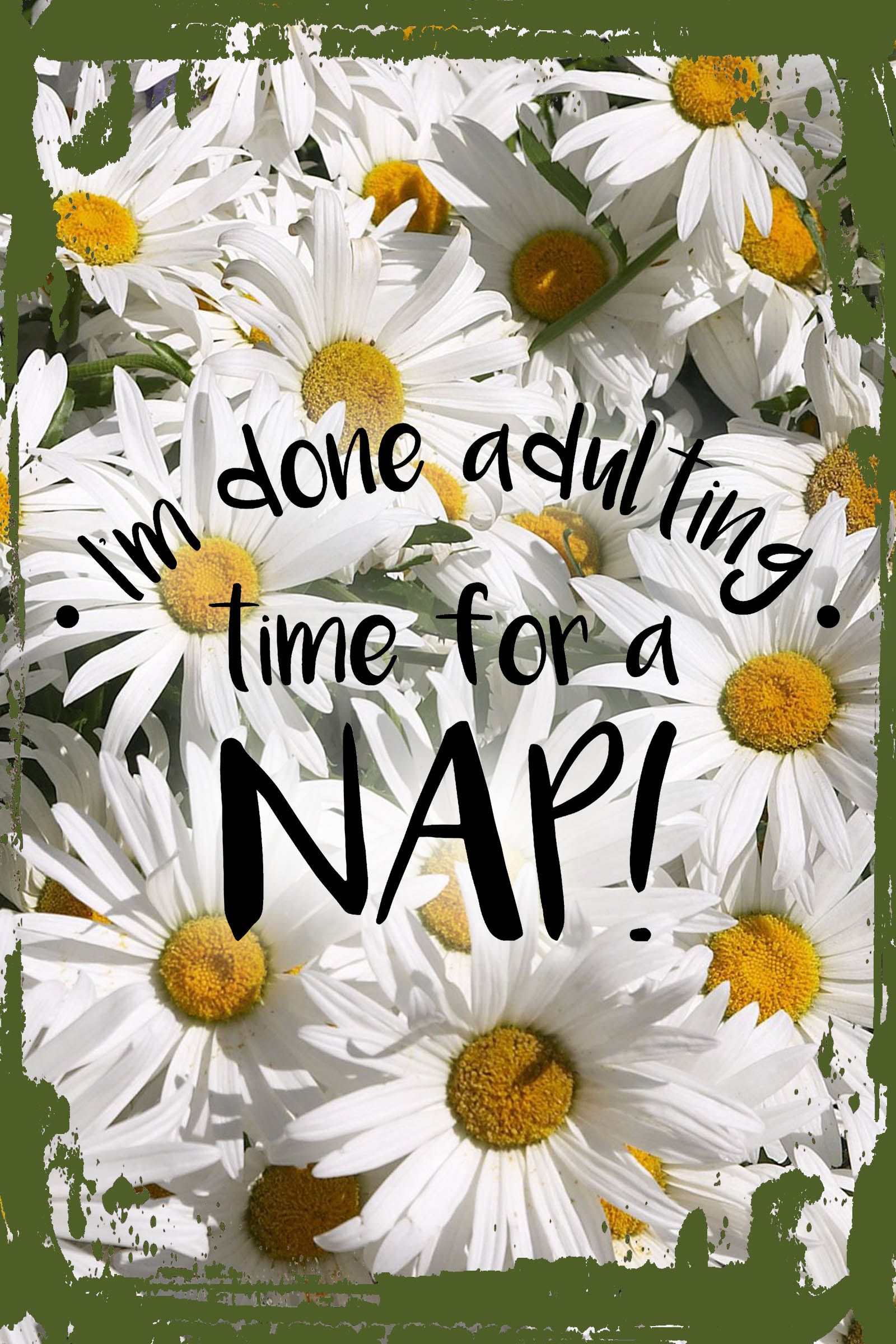 Daisy Flower Wall Art Im done adulting time for a nap! Funny grown up ...