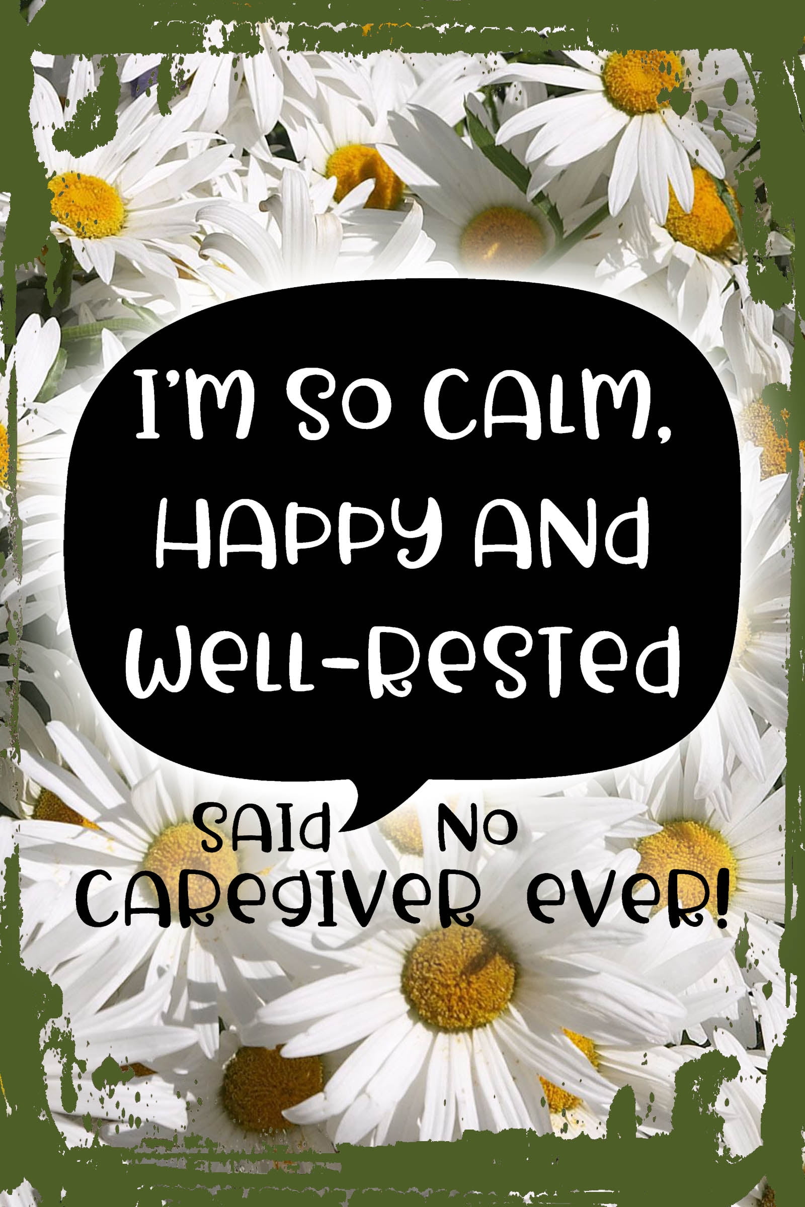Daisy Flower Wall Art Im so calm happy & well-rested said no caregiver ...