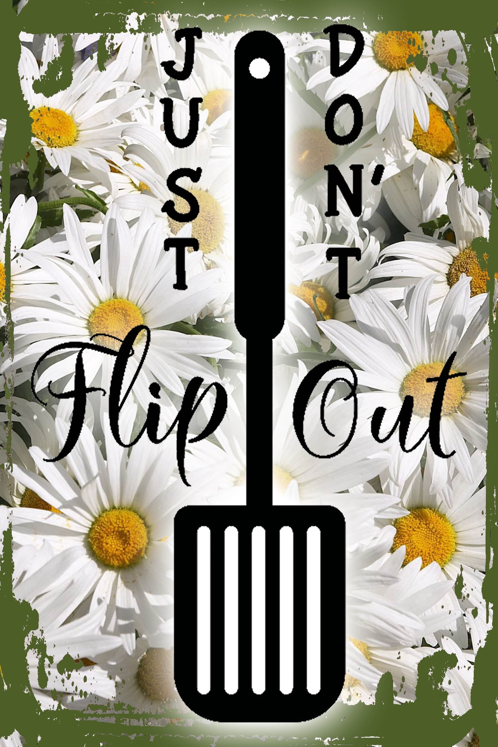 Daisy Flower Wall Art Just Donâ€™t Flip Out Spatula Funny Cooking Pun ...