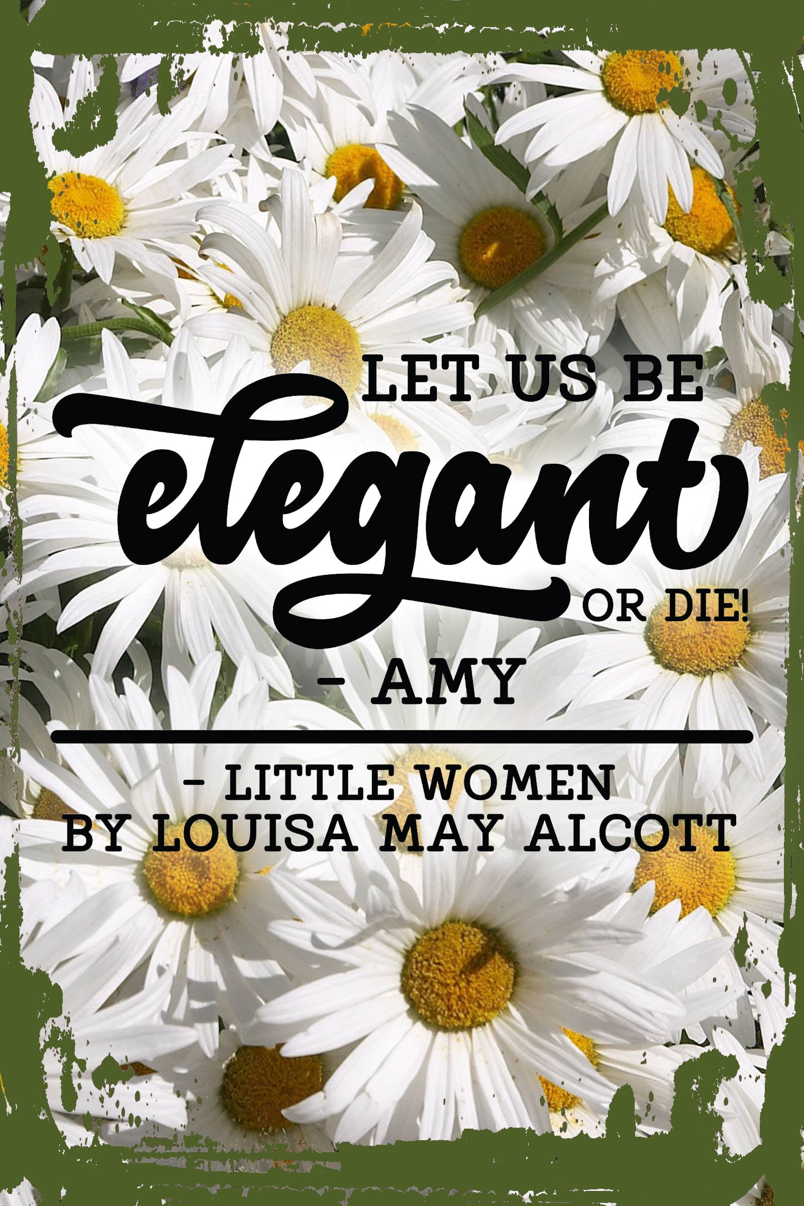 Daisy Flower Wall Art Let us be elegant or die! little women Louisa May ...