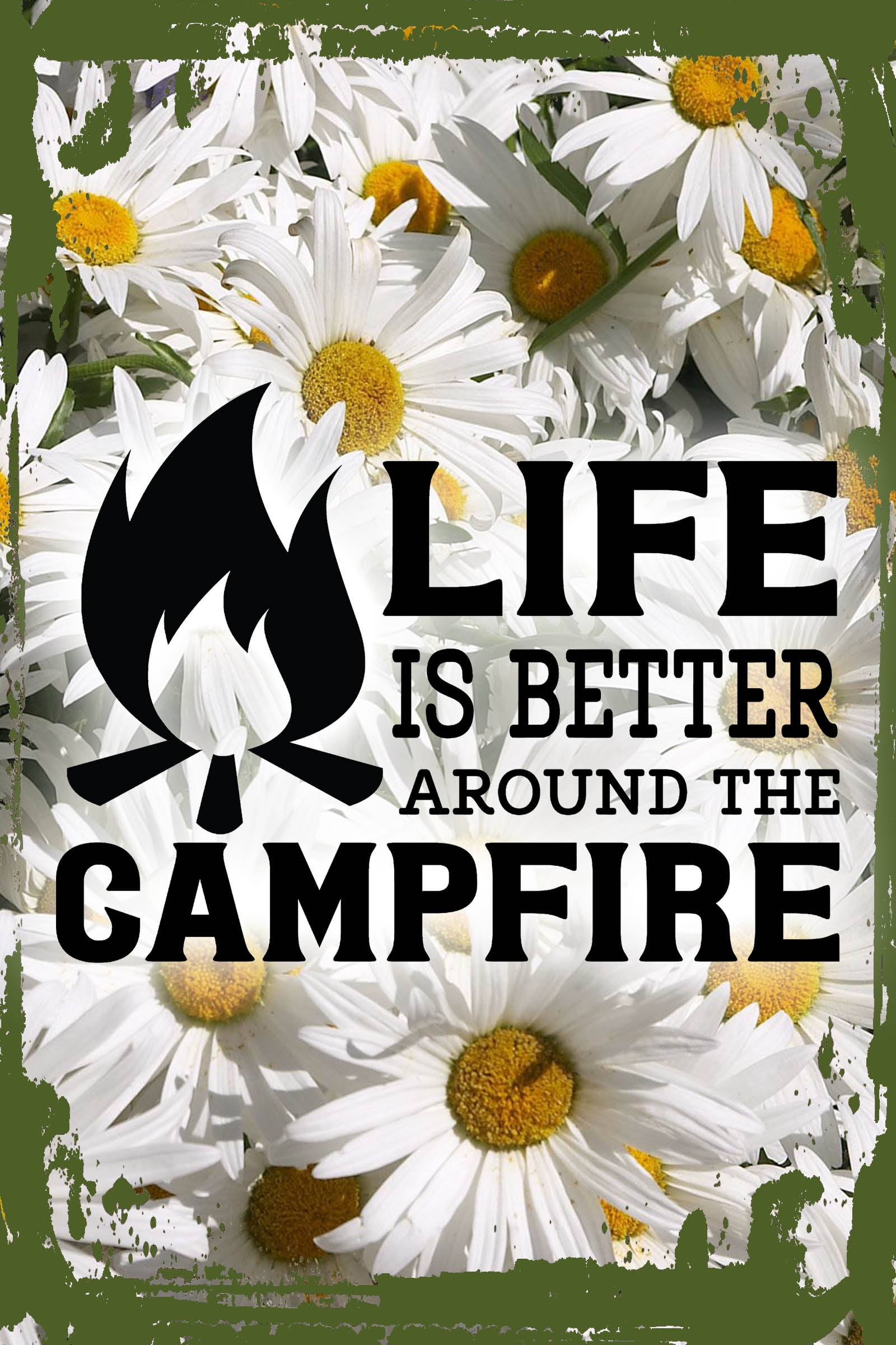 Daisy Flower Wall Art Life is better around the campfire bonfire ...