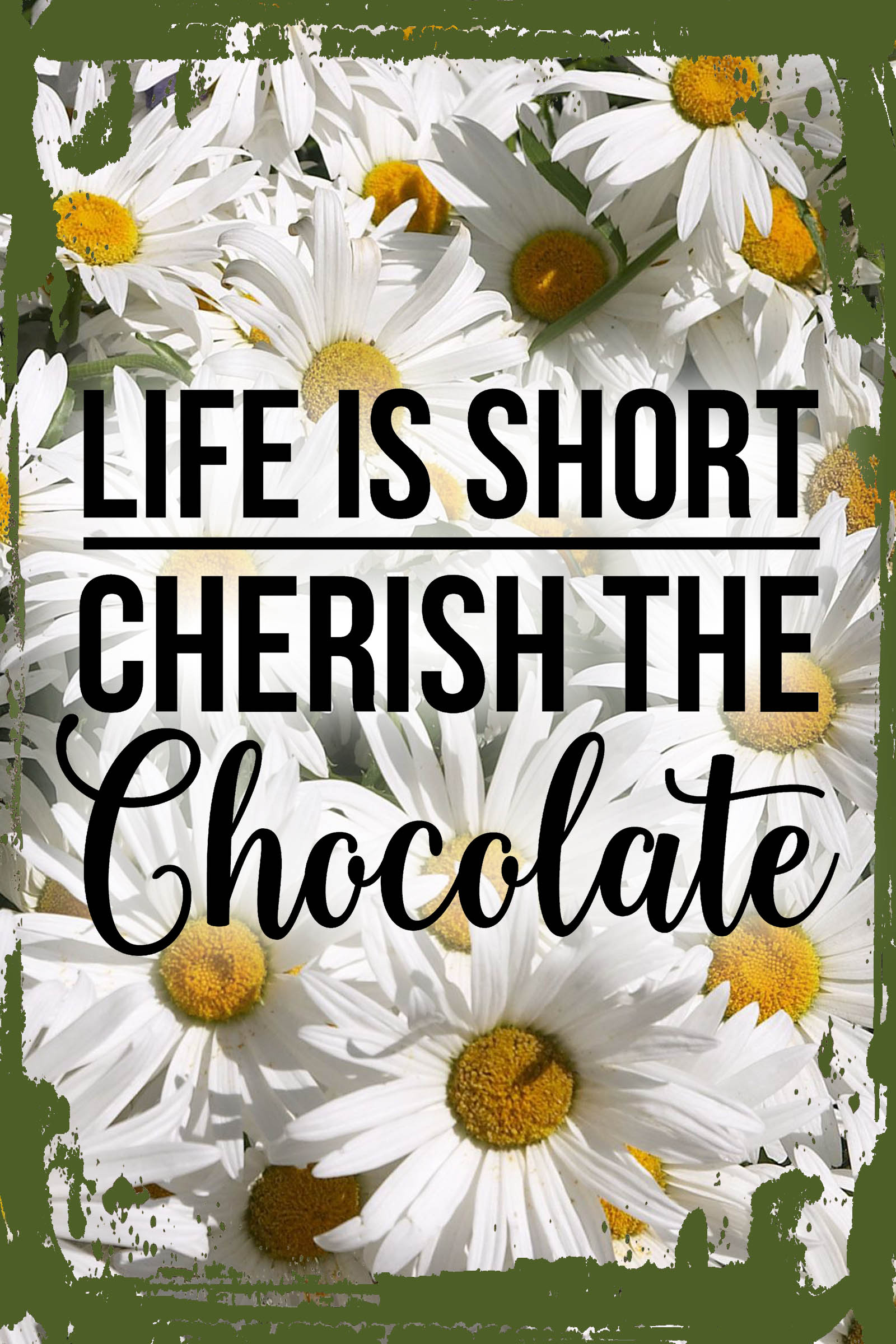 Daisy Flower Wall Art Life is short cherish the chocolate cursive caps ...