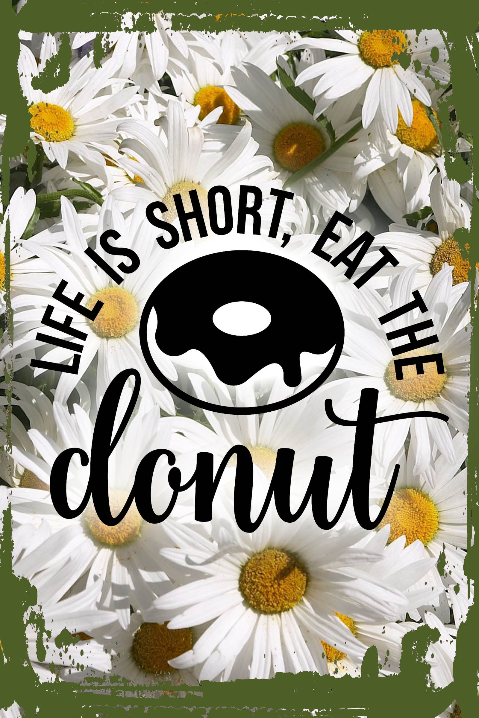Daisy Flower Wall Art Life is short eat the donut caps cursive funny ...