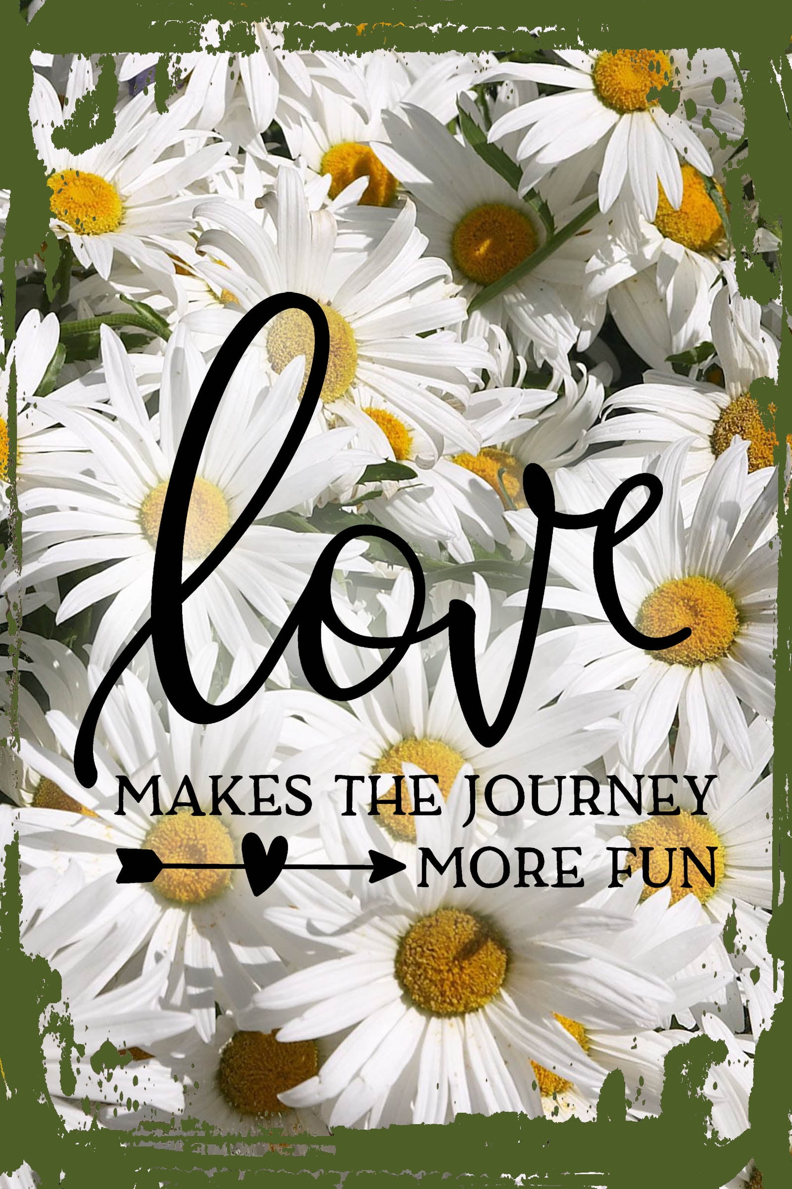 Daisy Flower Wall Art Love makes the journey more fun heart arrow ...