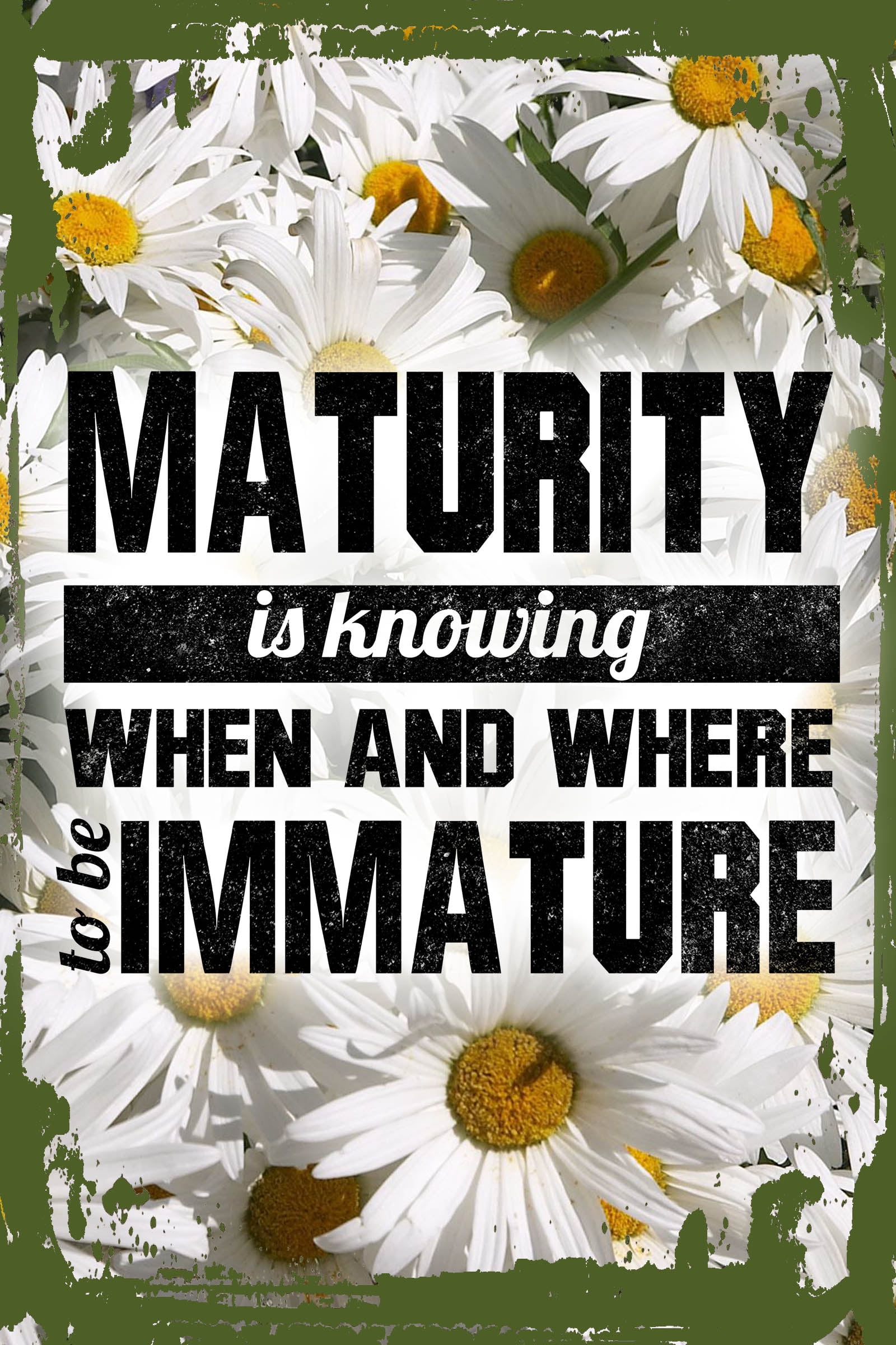 Daisy Flower Wall Art Maturity Knowing When Where to Be Immature Funny ...