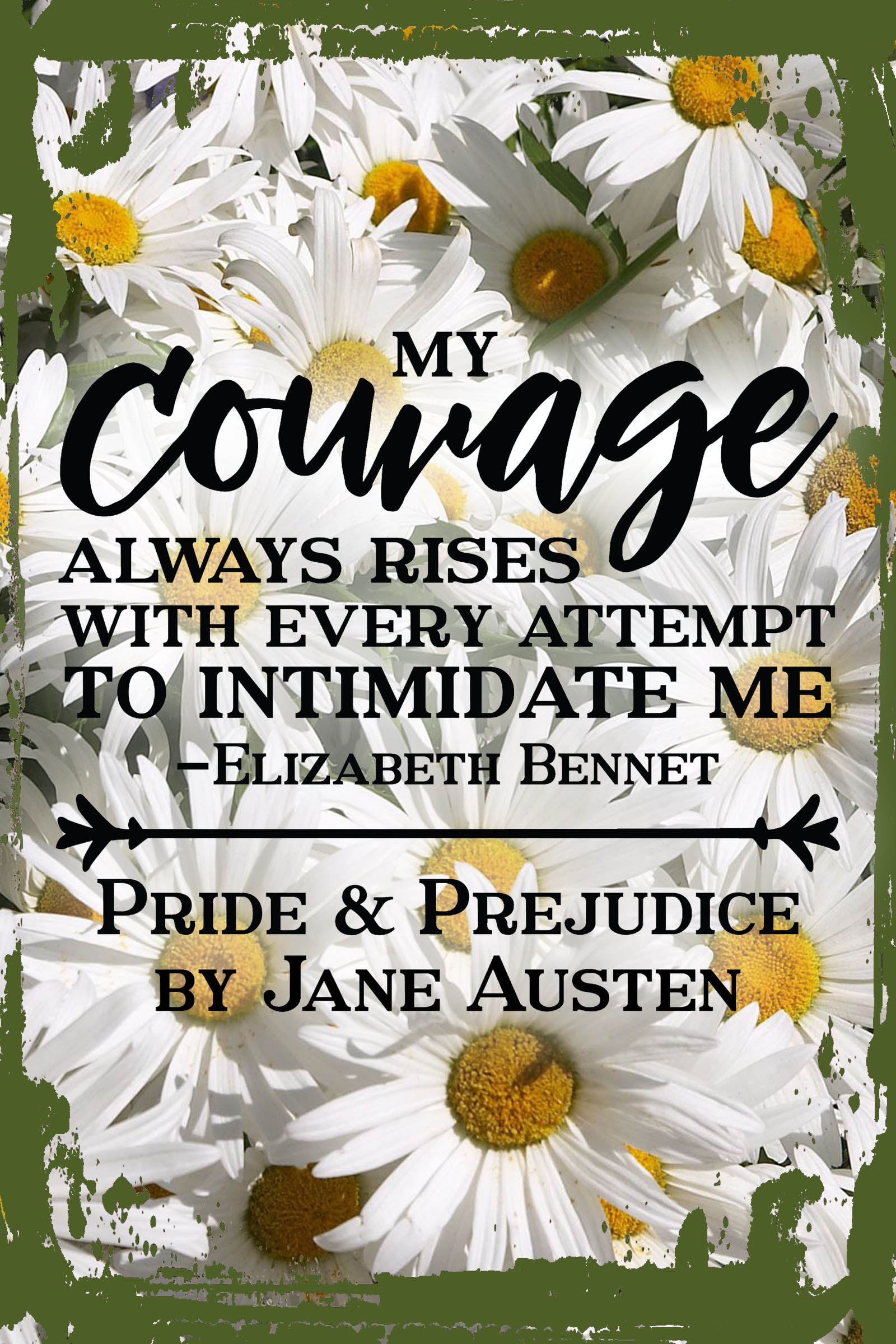 Daisy Flower Wall Art My courage always risesâ€¦ Pride and Prejudice ...