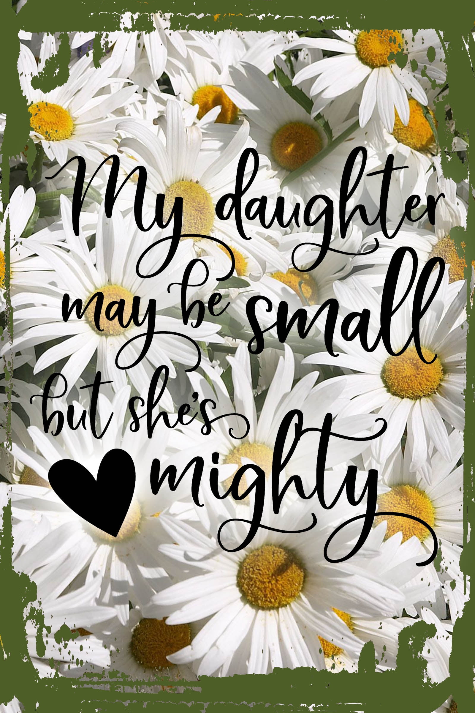 Daisy Flower Wall Art My daughter may be small but shes mighty cursive ...