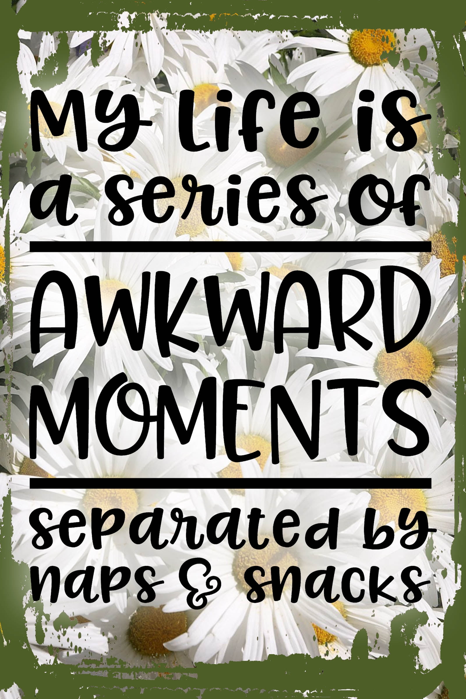 Daisy Flower Wall Art My life is a series of awkward momentsâ€¦ naps ...