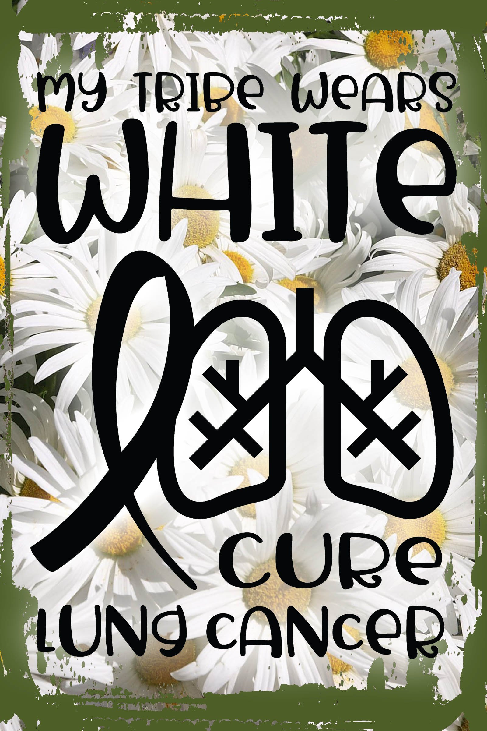 Daisy Flower Wall Art My tribe wears white cure lung cancer ribbon ...