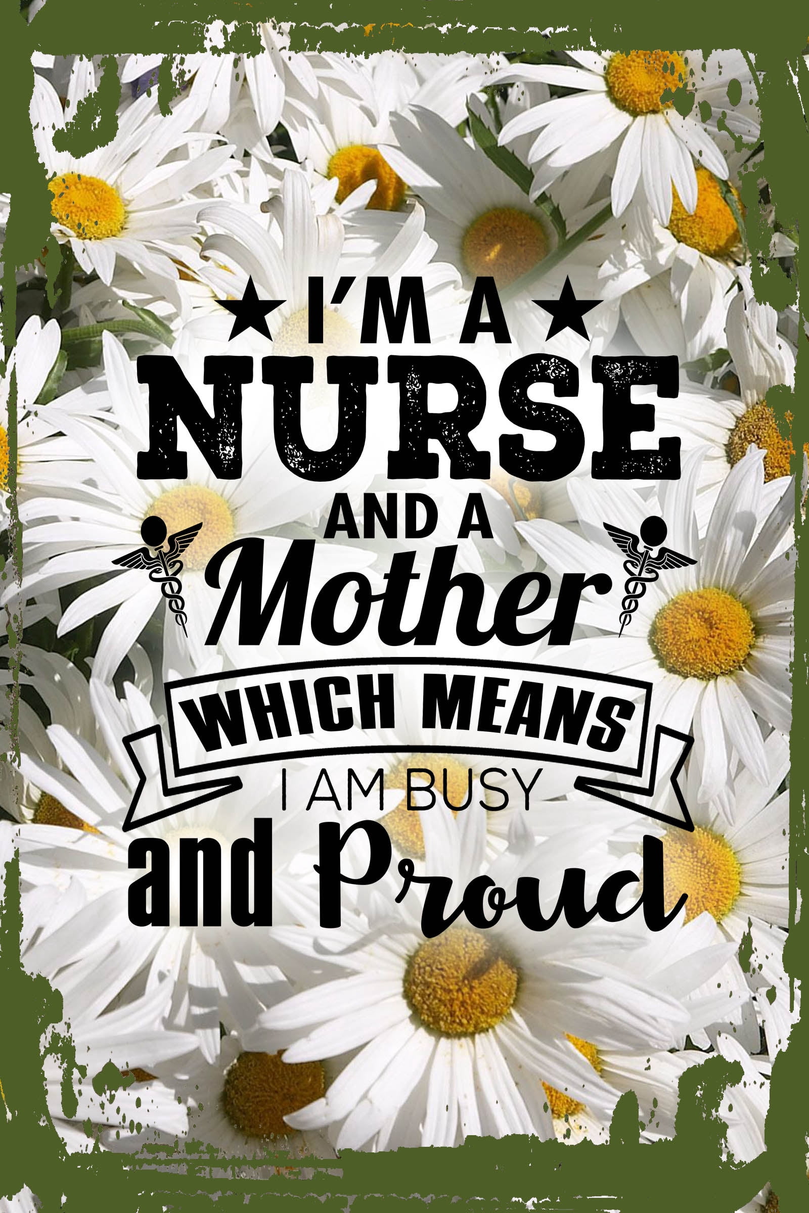 Daisy Flower Wall Art Nurse and a Mother Which Means I'm Busy and Proud ...