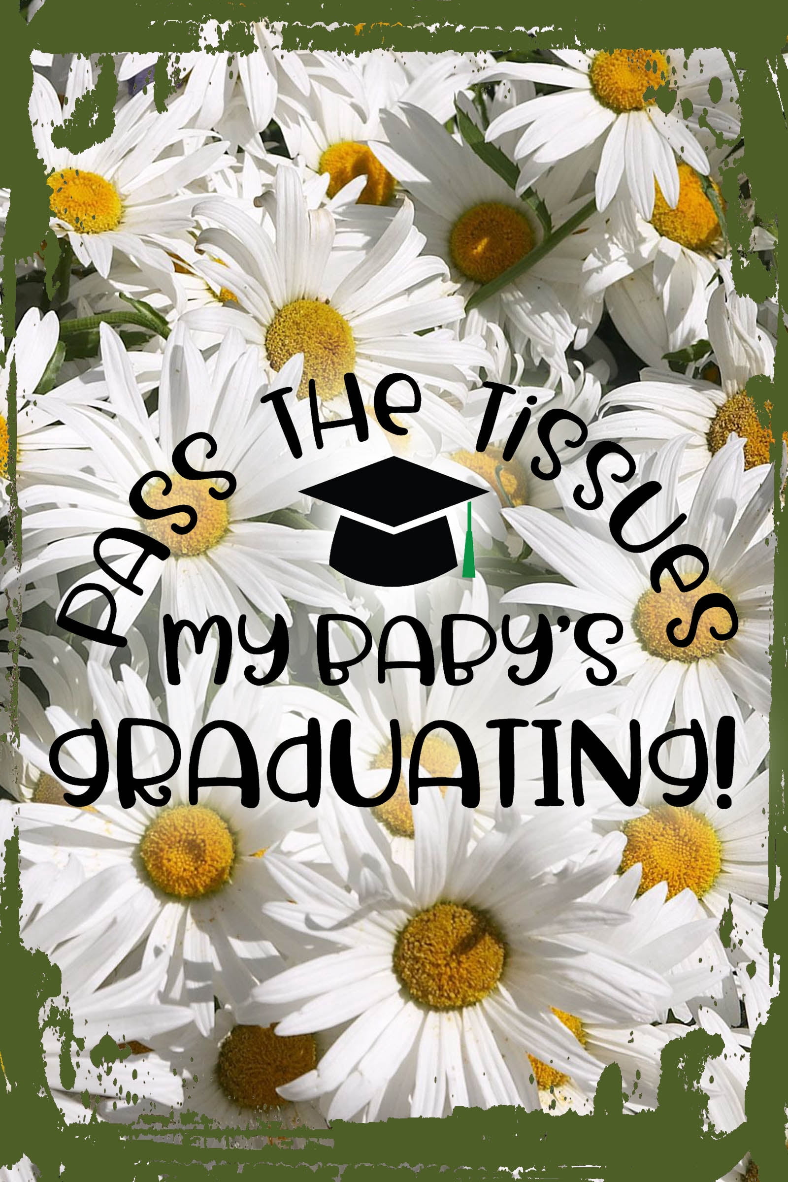Daisy Flower Wall Art Pass the tissues my baby is graduating cap class ...