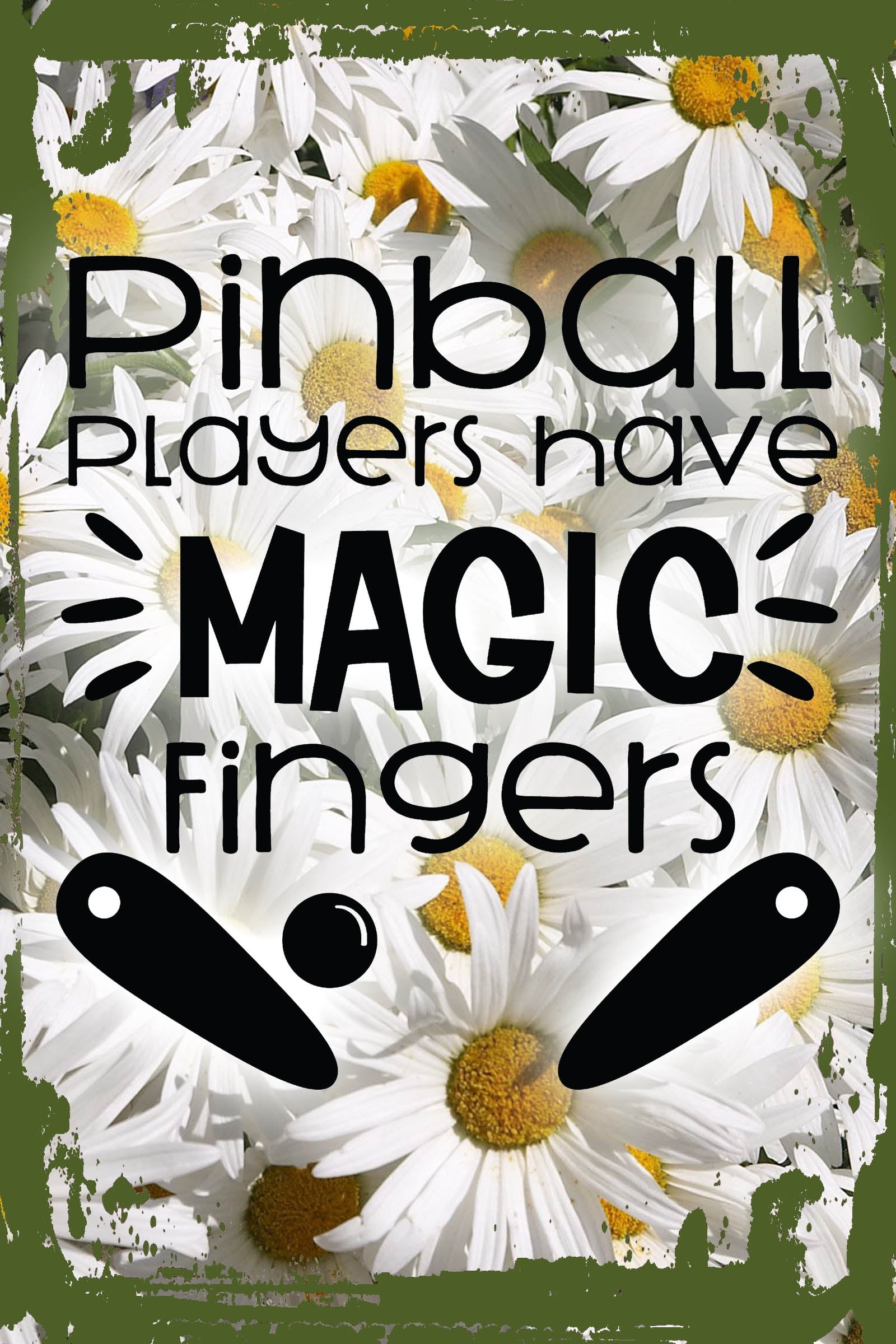 Daisy Flower Wall Art Pinball players have magic fingers funny adult ...