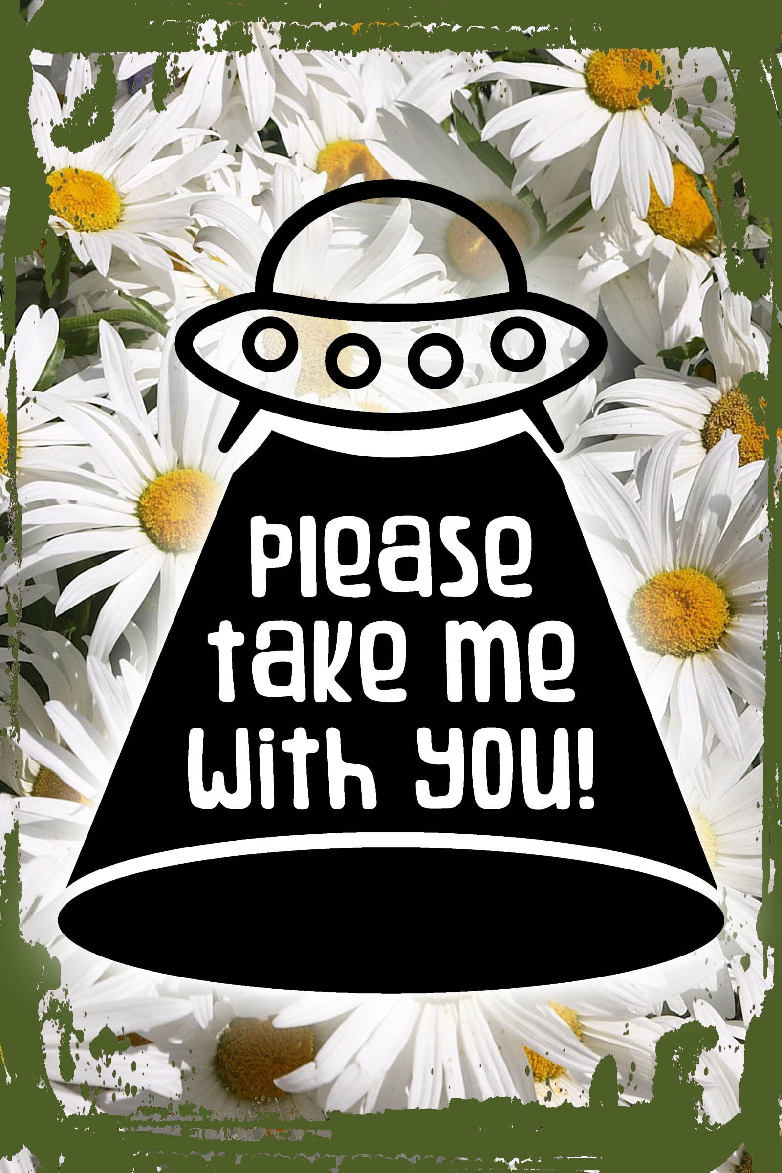 Daisy Flower Wall Art Please take me w/ you UFO abduction funny alien ...