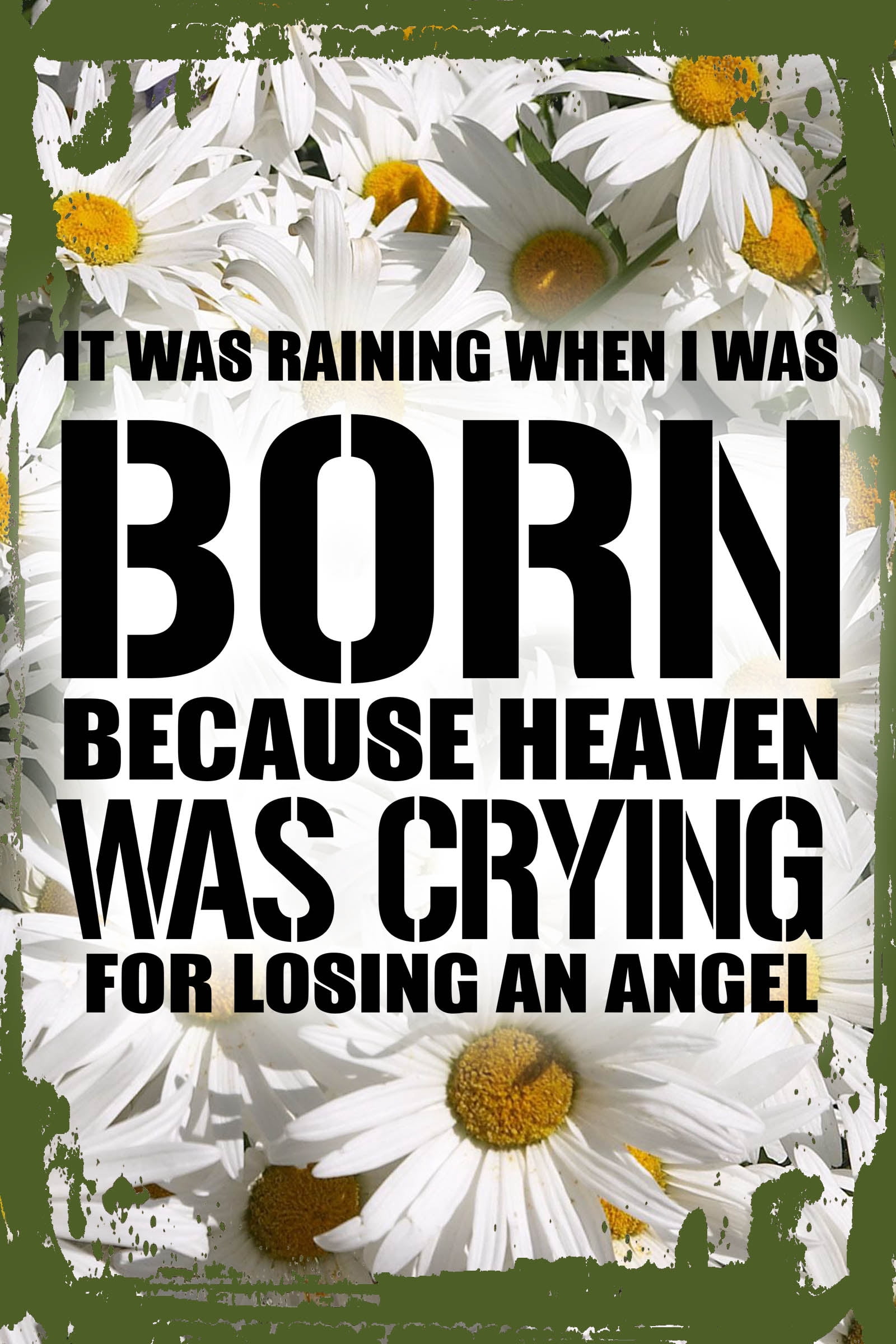 Daisy Flower Wall Art Raining When I Was Born Heaven Was Crying For ...