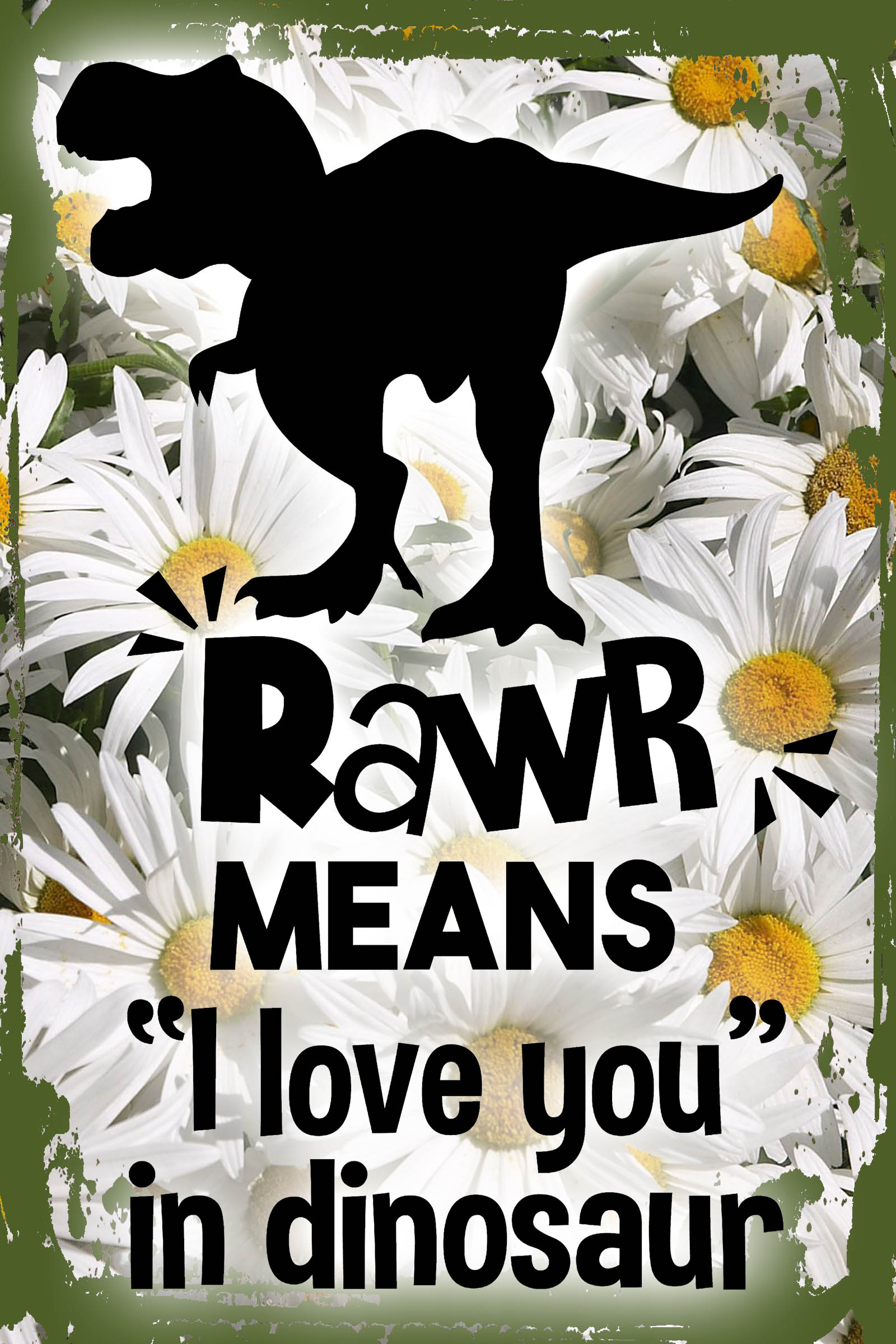 Daisy Flower Wall Art Rawr means I love you in dinosaur trex extinct ...
