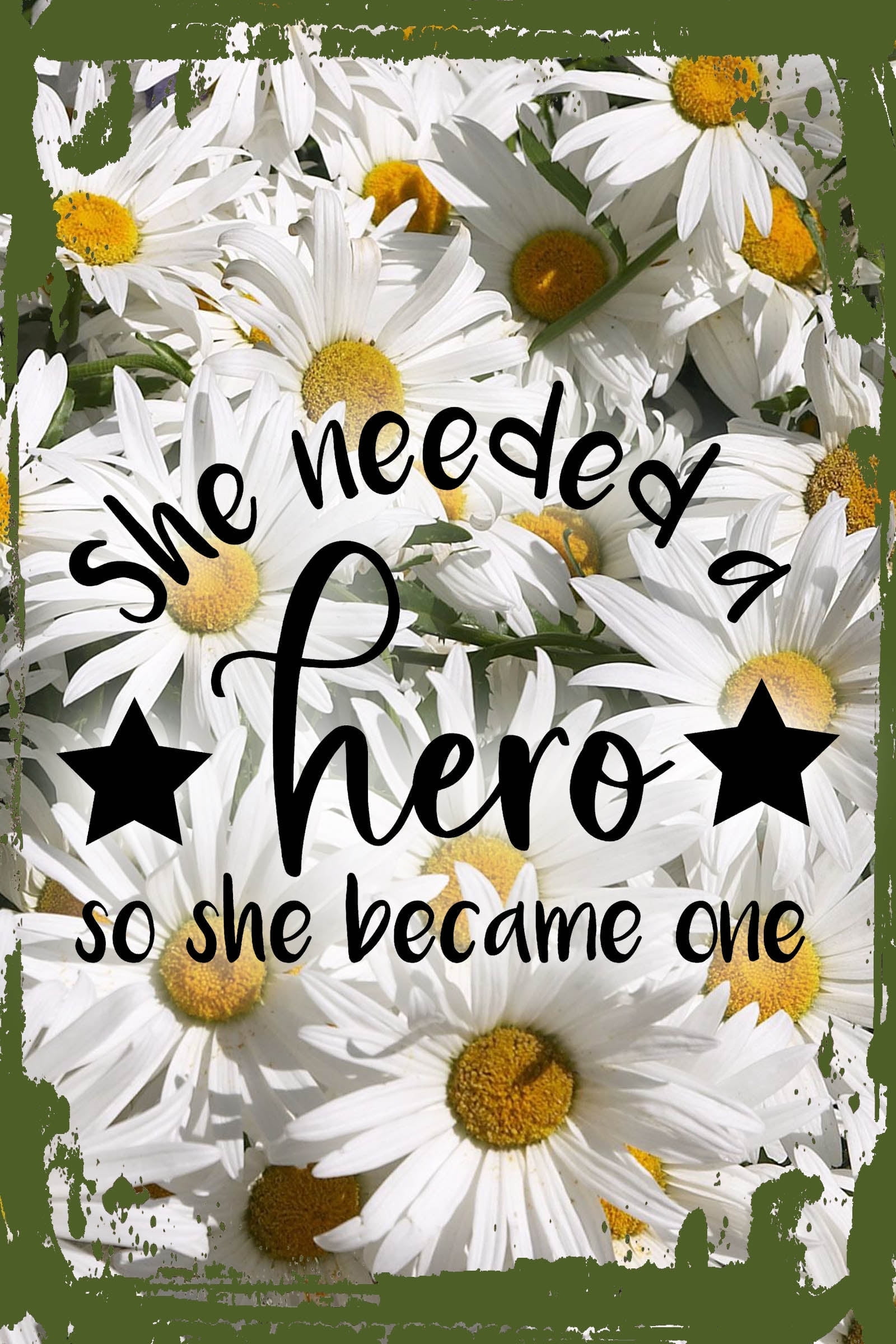Daisy Flower Wall Art She needed a hero so she became one stars cursive ...
