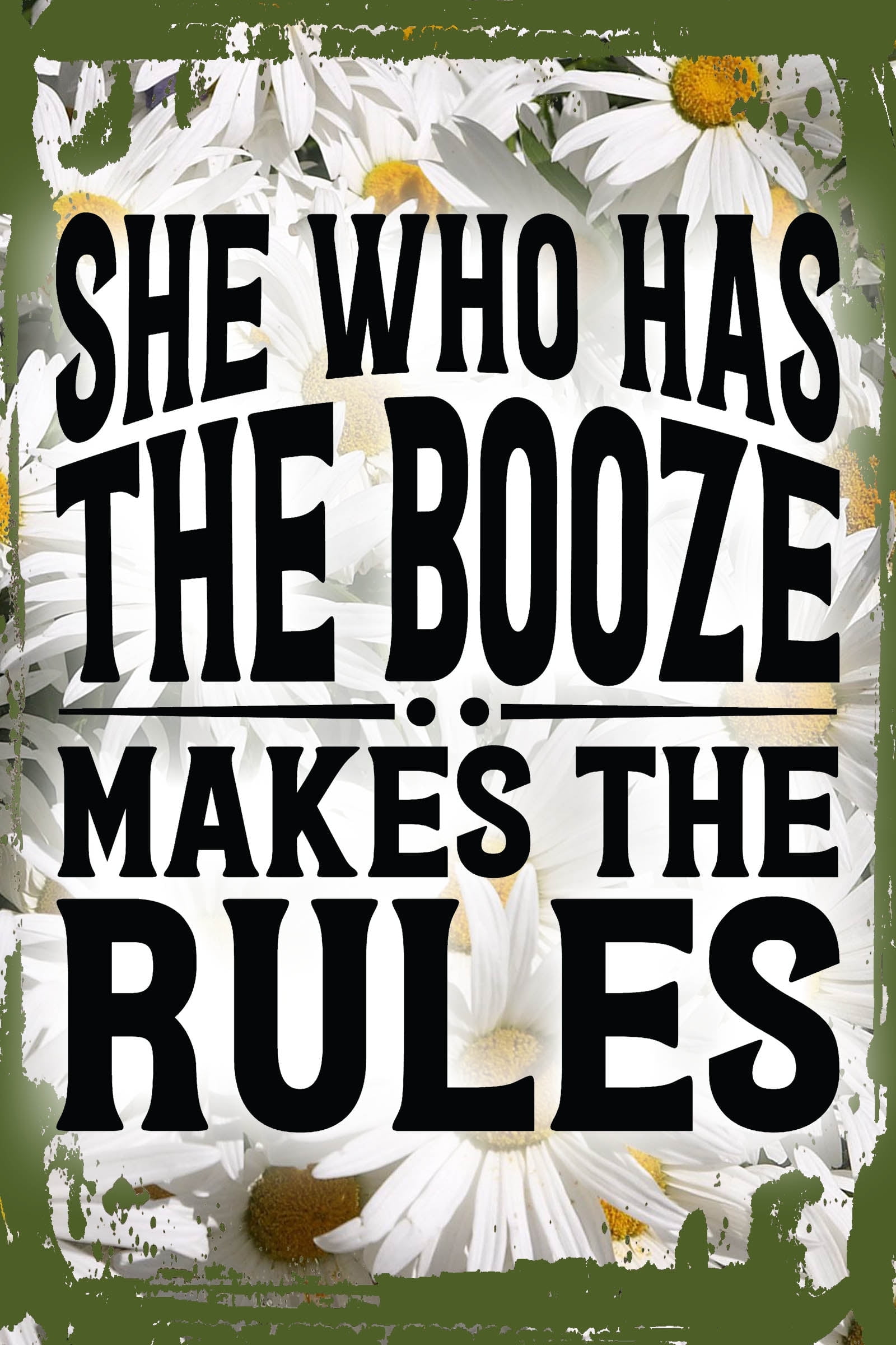 Daisy Flower Wall Art She who has the booze makes the rules caps funny ...
