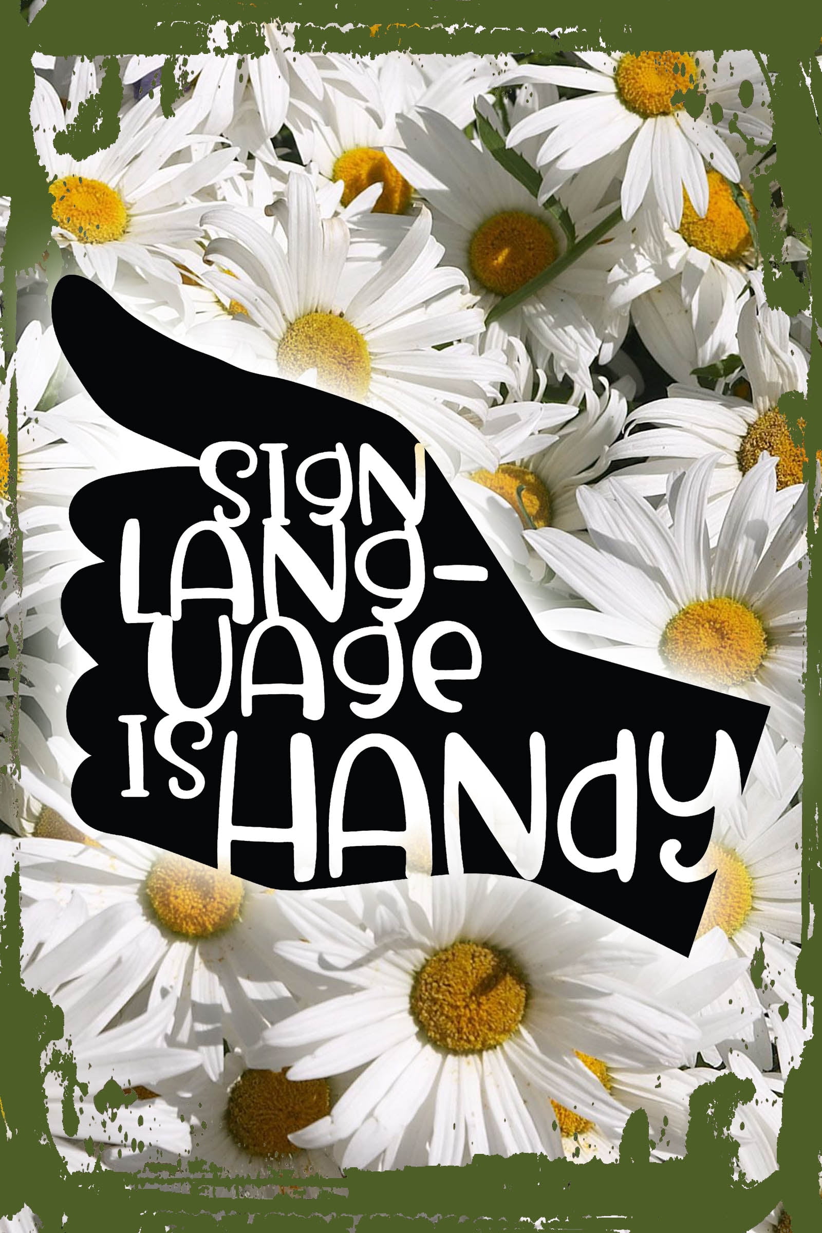 Daisy Flower Wall Art Sign language is handy punny funny ASL signing ...