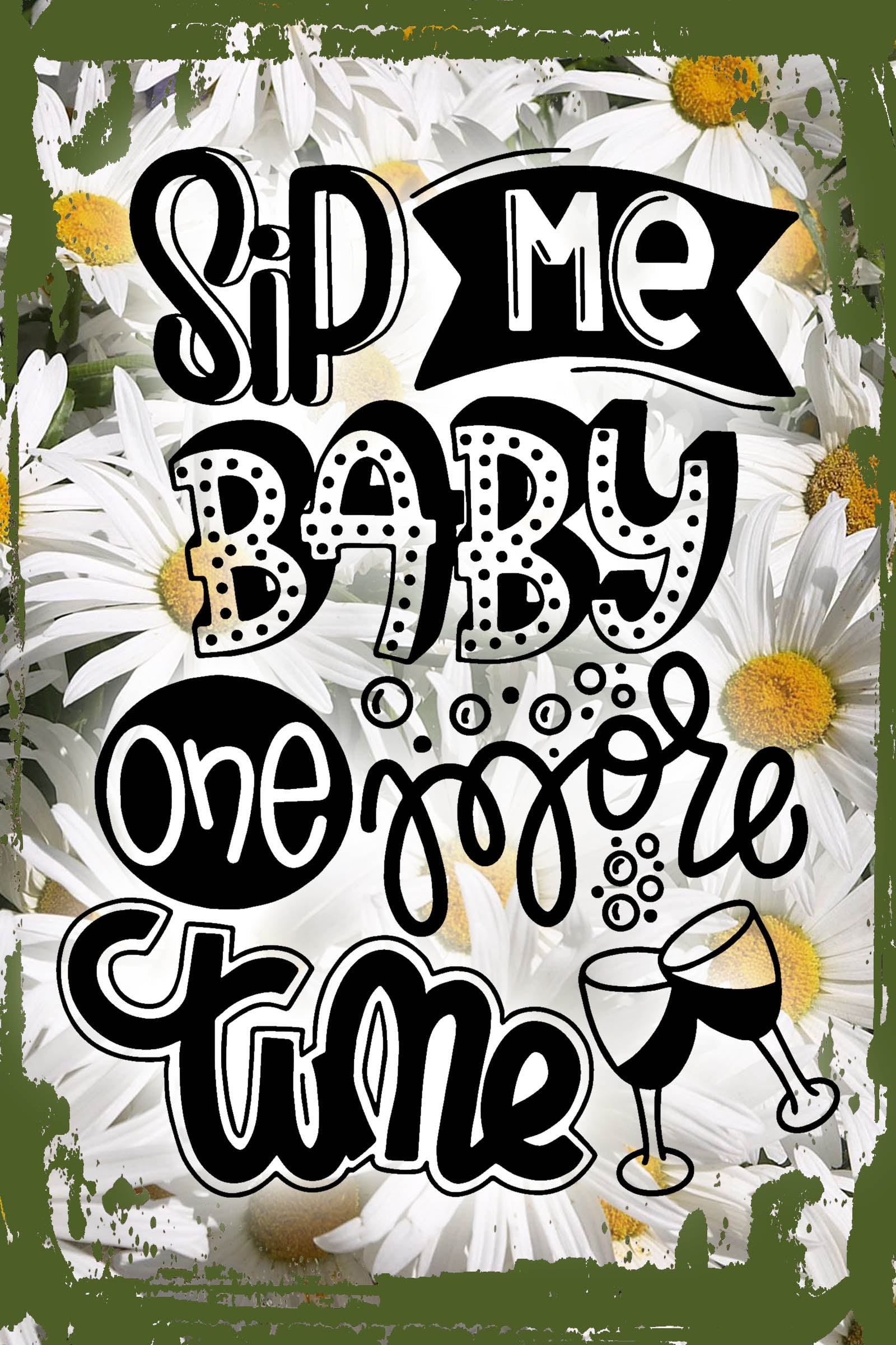 Daisy Flower Wall Art Sip Me Baby One More Time Song Parody Font Art ...