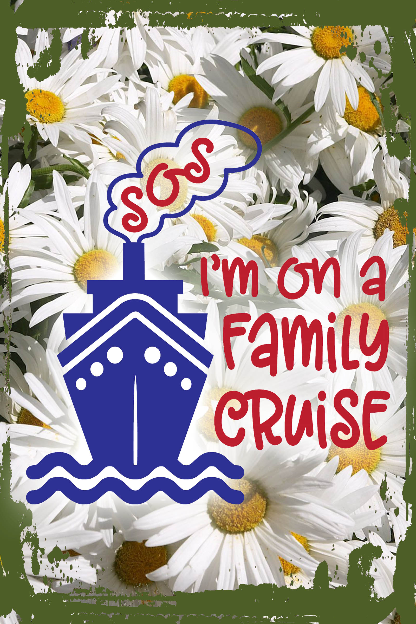 Daisy Flower Wall Art Sos Im on a family cruise funny travelling trip ...