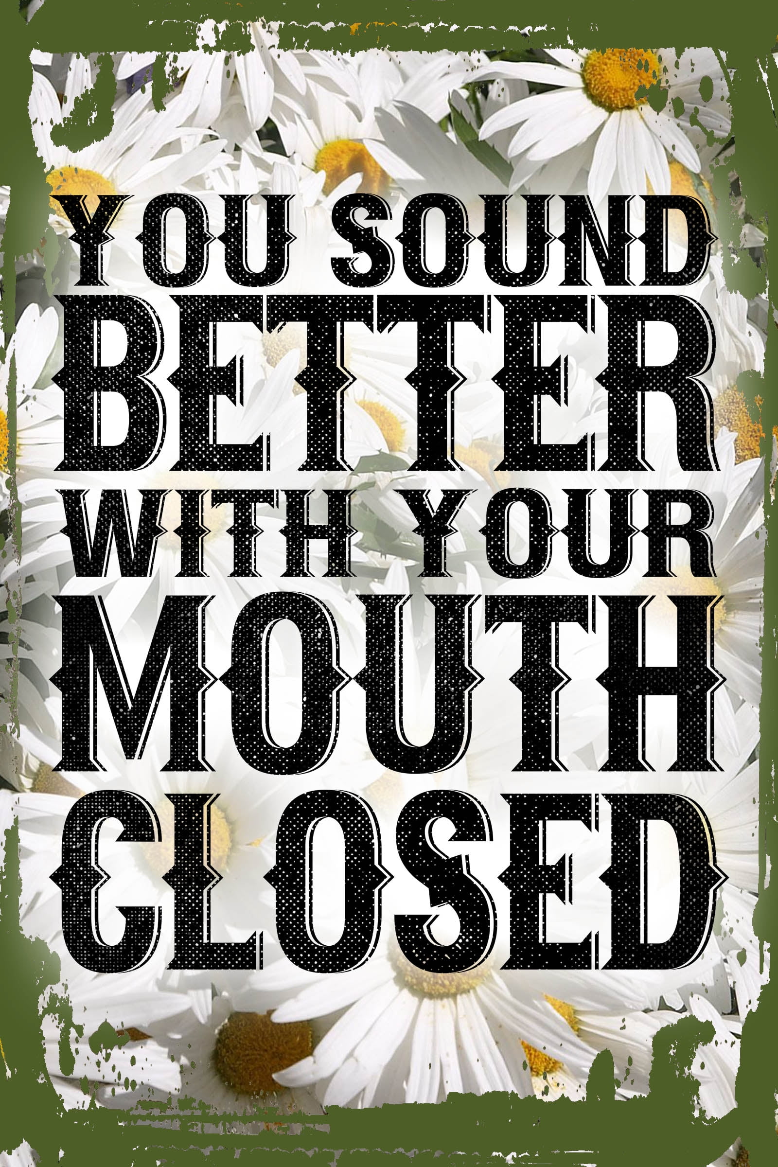 Daisy Flower Wall Art Sound Better With Your Mouth Closed Funny Rude ...