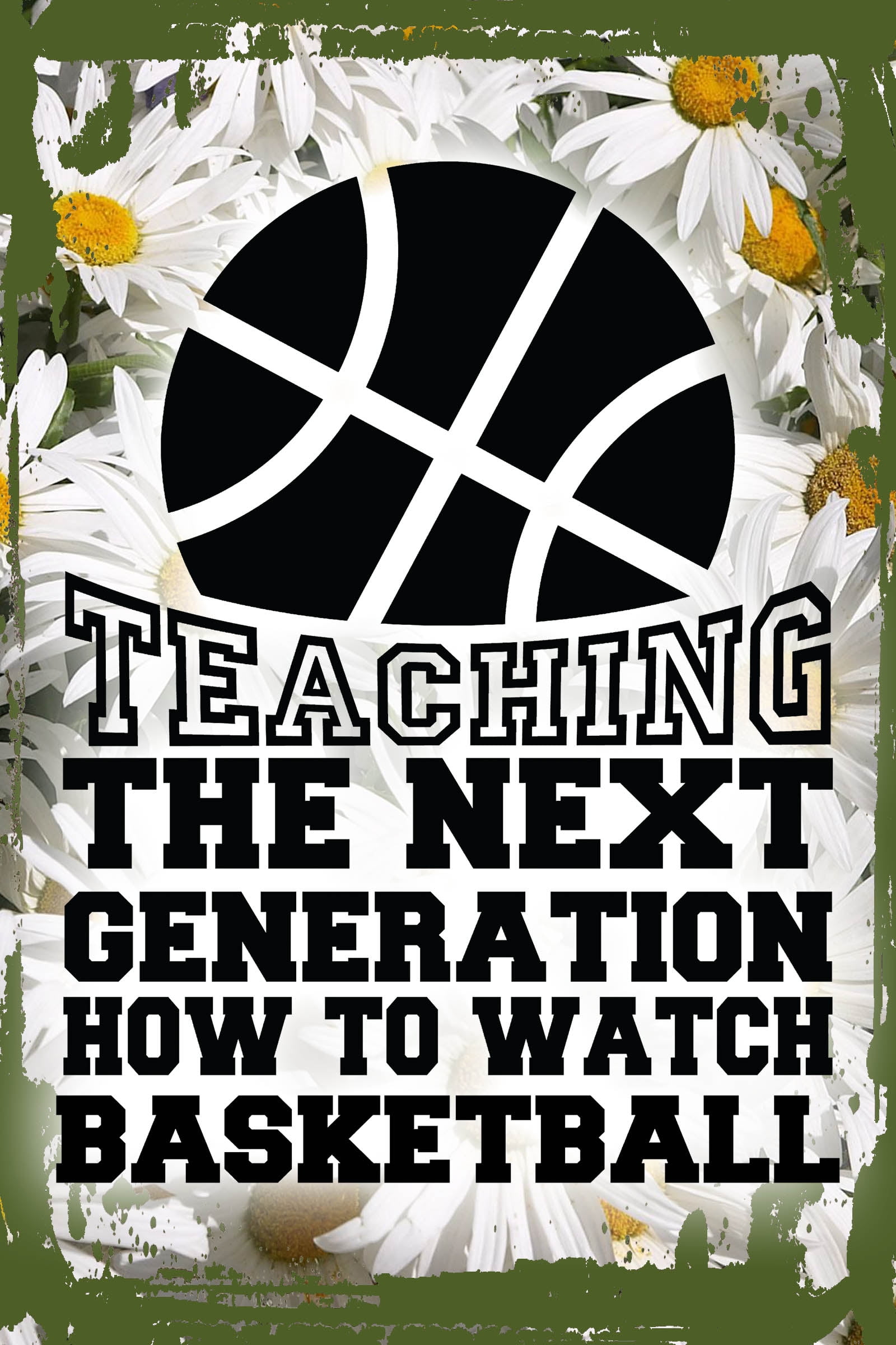 Daisy Flower Wall Art Teaching The Next Generation To Watch Basketball ...
