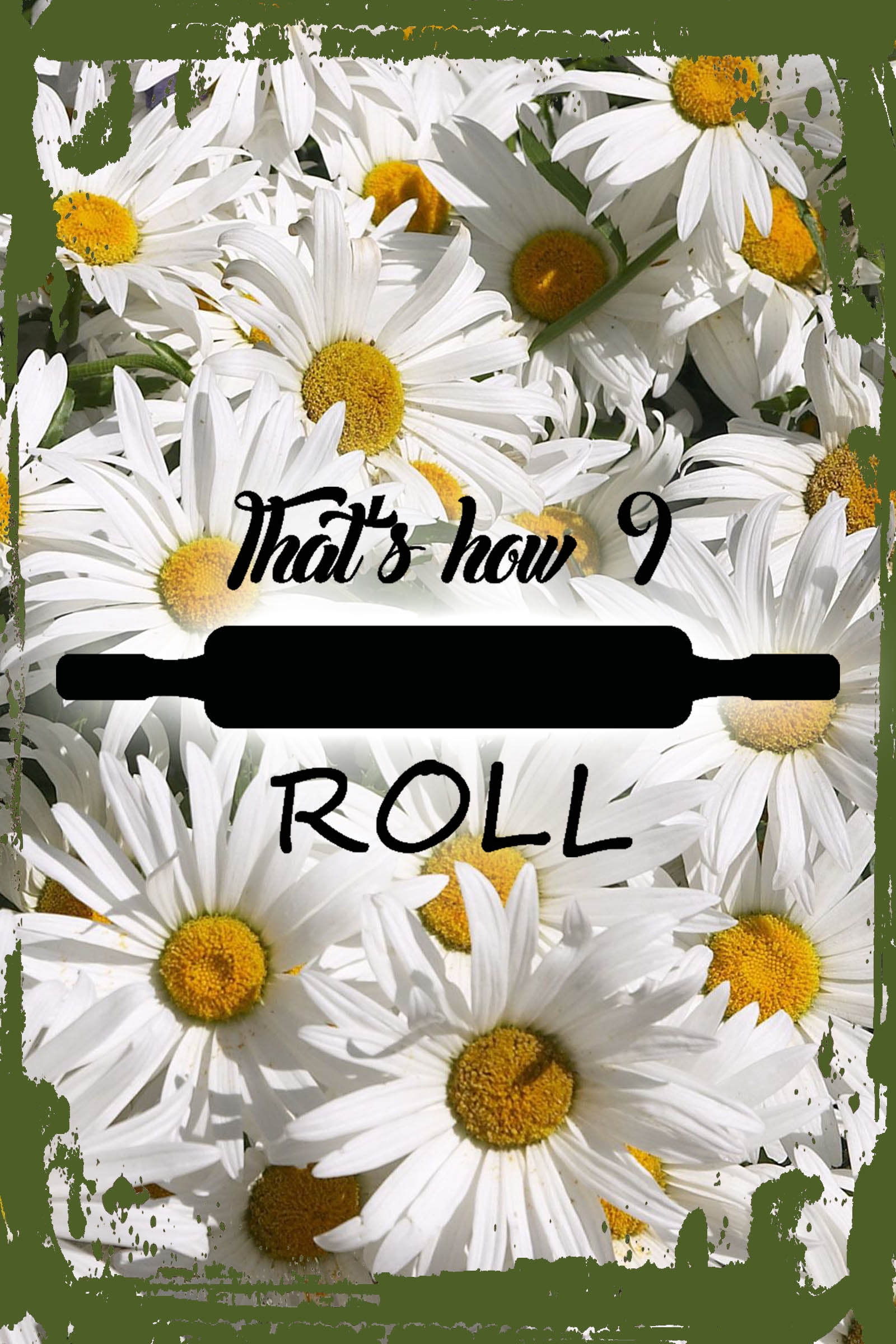 Daisy Flower Wall Art Thatâ€™s How I Roll Rolling Pin Funny Kitchen Pun ...