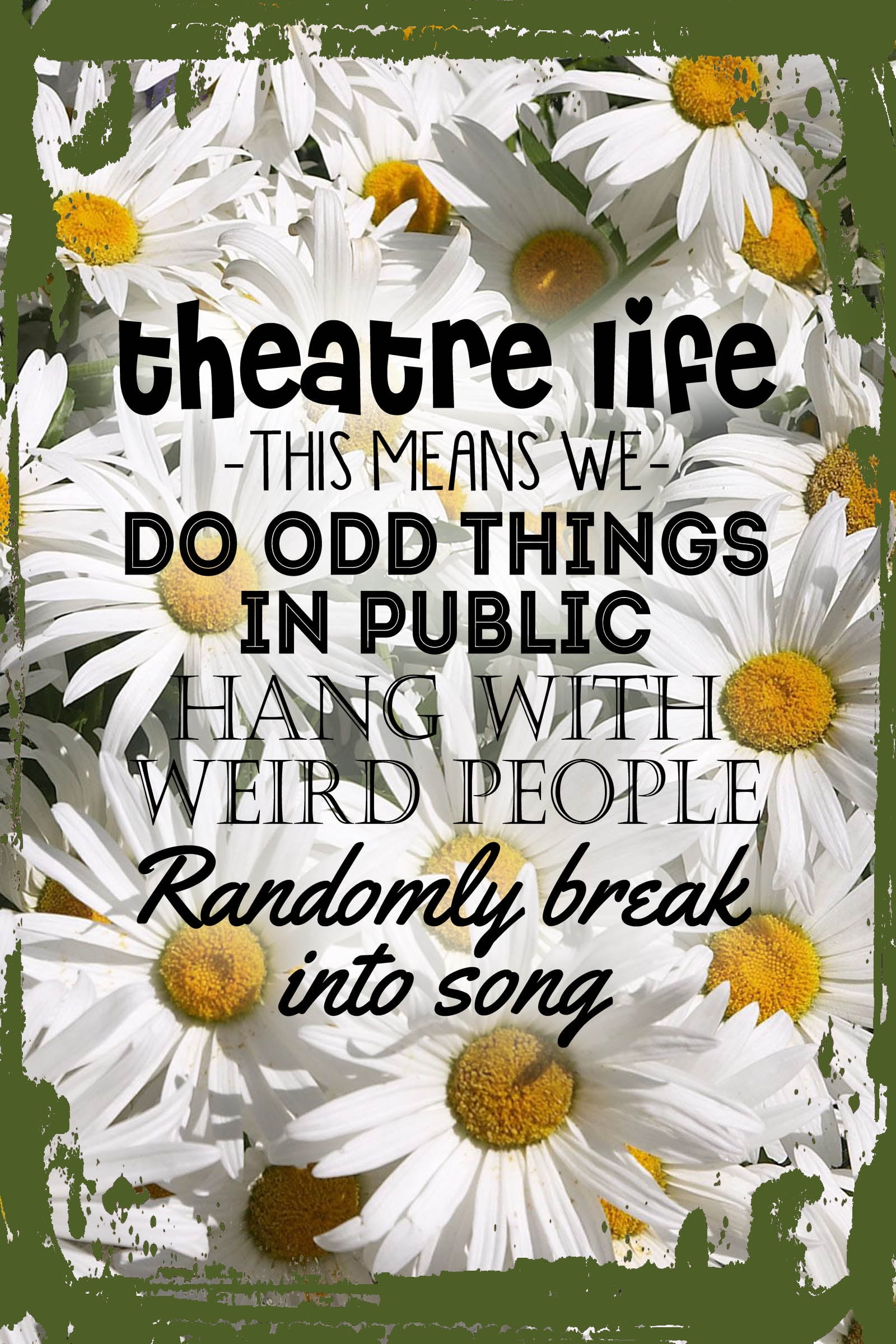 Daisy Flower Wall Art Theatre Life Means Things in Public Weird People ...