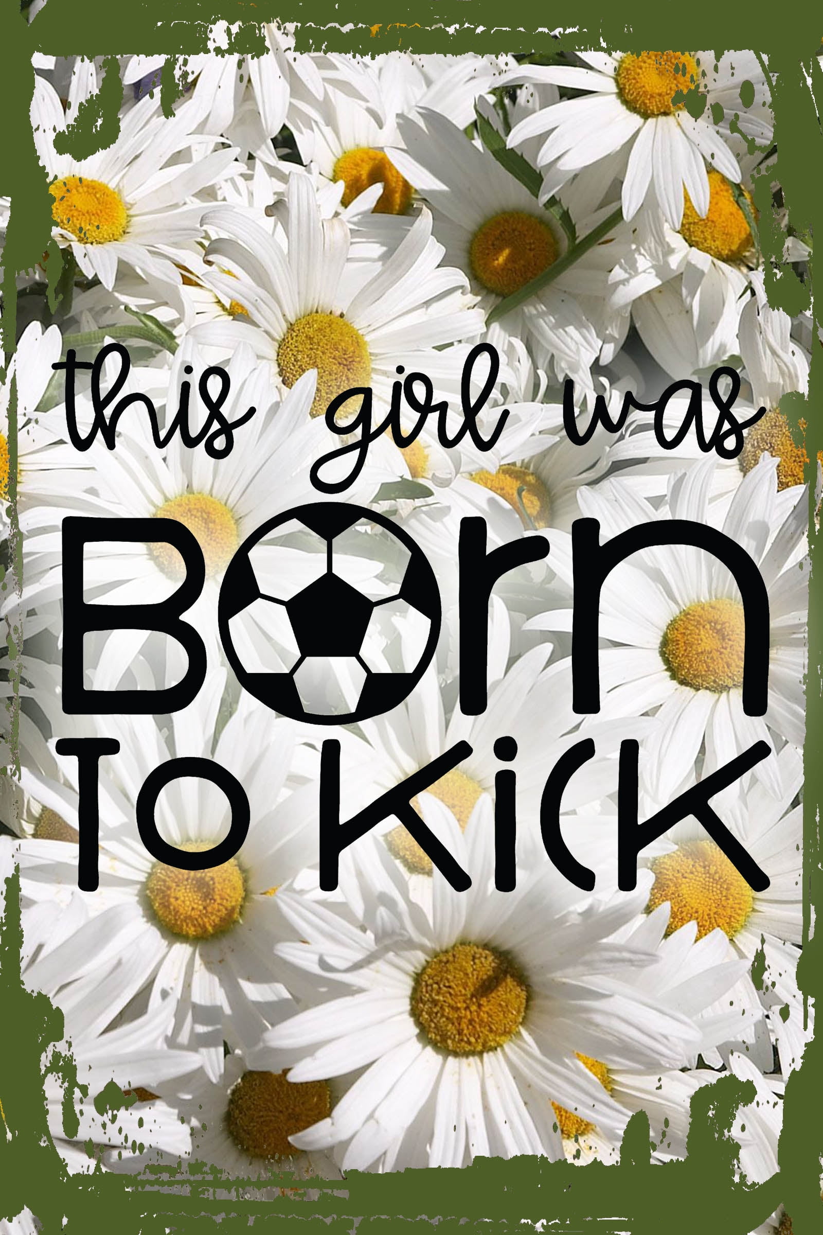 Daisy Flower Wall Art This girl was born to kick cursive funny soccer ...