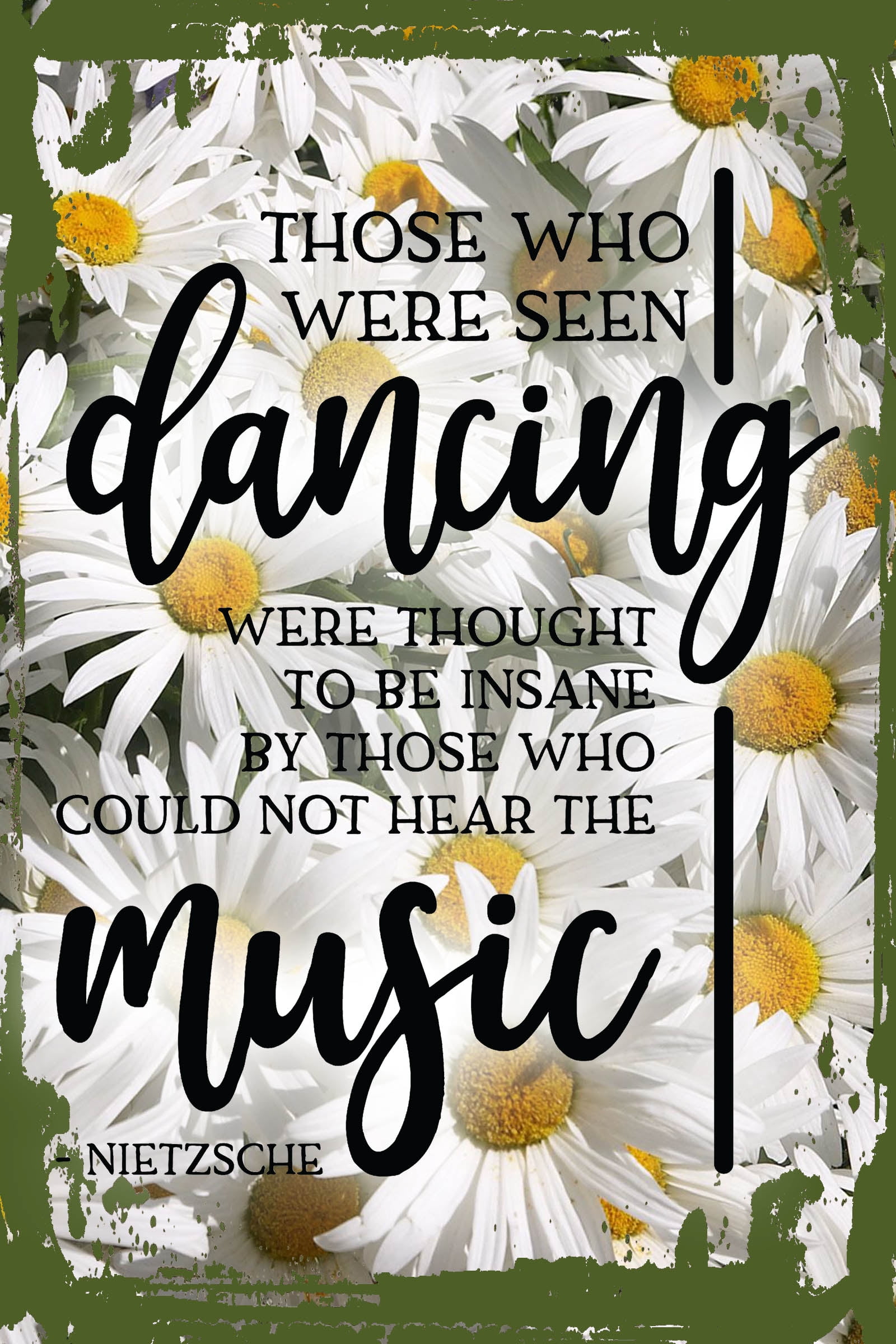 Daisy Flower Wall Art Those seen dancing thought to be insaneâ€¦ music ...