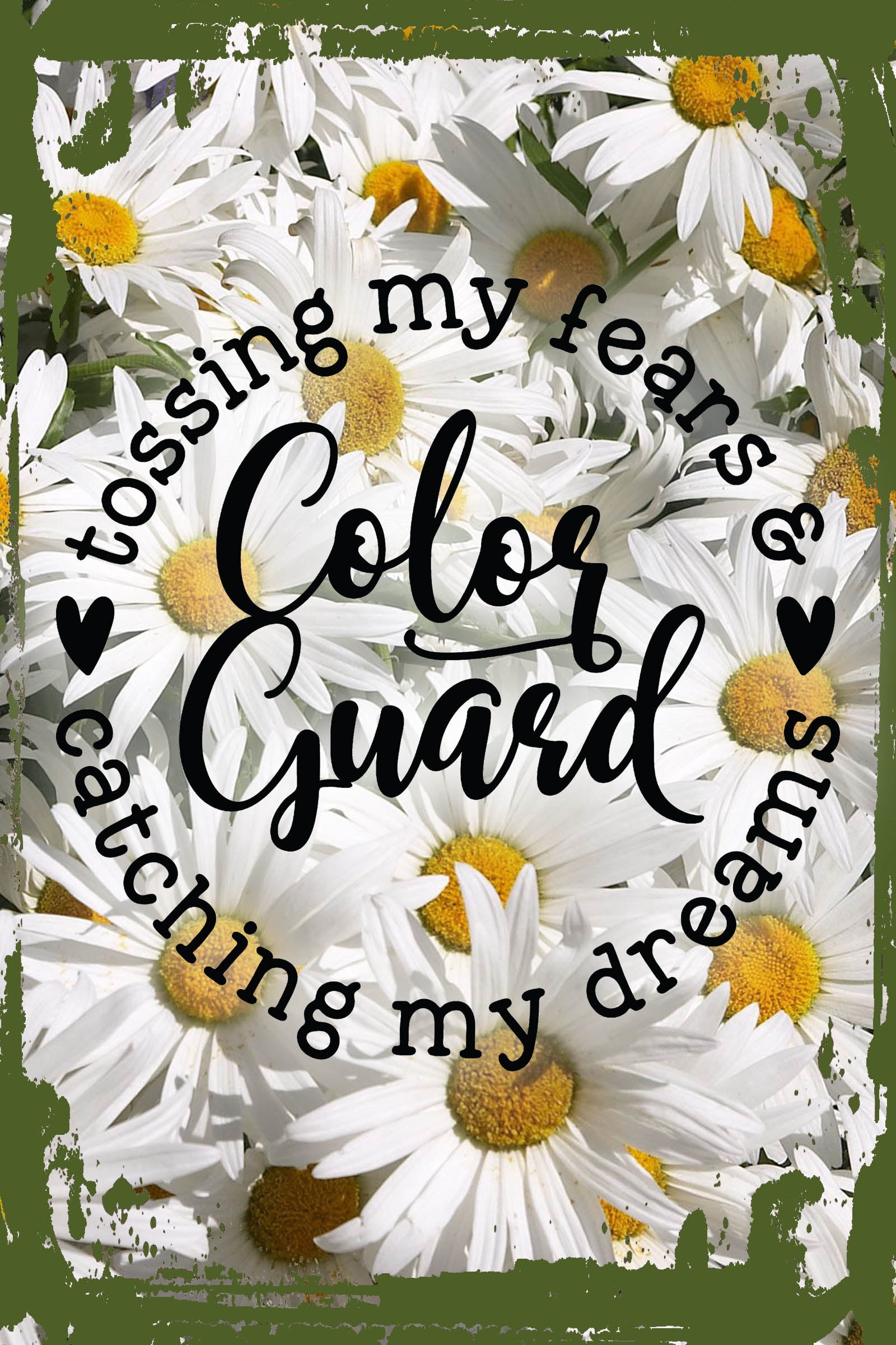 Daisy Flower Wall Art Tossing my fears catching my dreams color guard ...