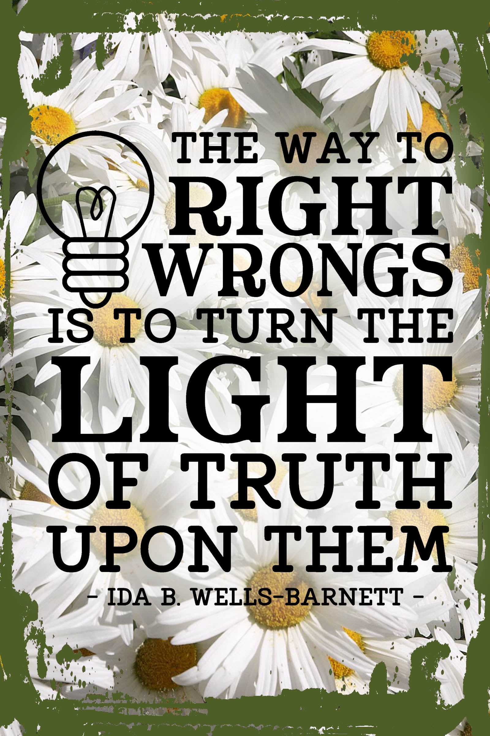 Daisy Flower Wall Art Turn the light of truth upon them Ida B. Wells ...