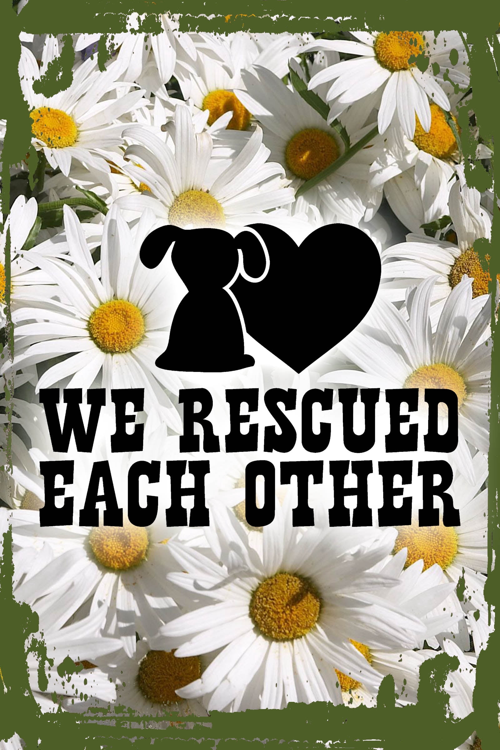 Daisy Flower Wall Art We rescued each other heart dog love animals ...