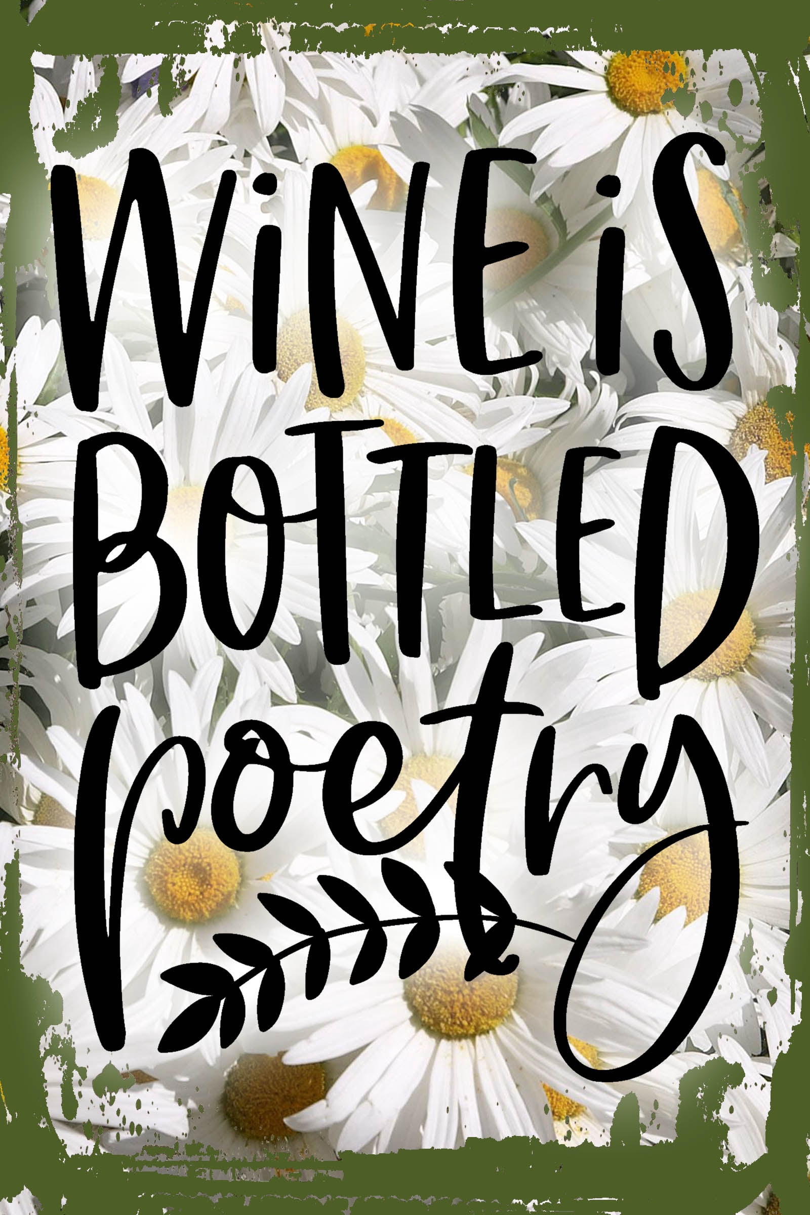 Daisy Flower Wall Art Wine Is Bottled Poetry Cute Vines Drinking Adult ...