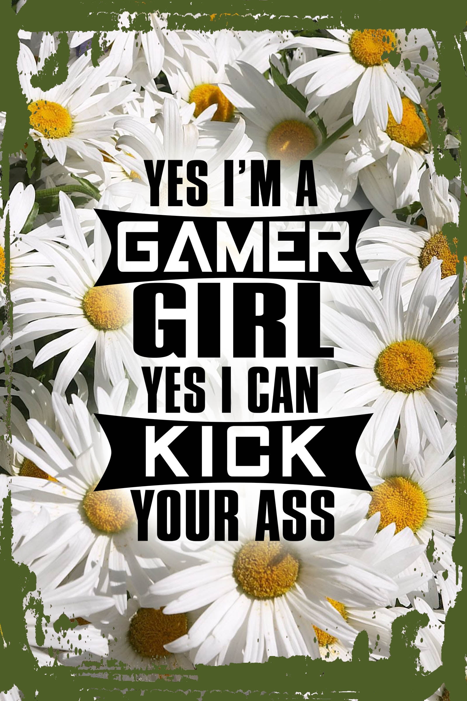 Daisy Flower Wall Art Yes I'm a Gamer Girl Yes I Can Kick Your Ass ...