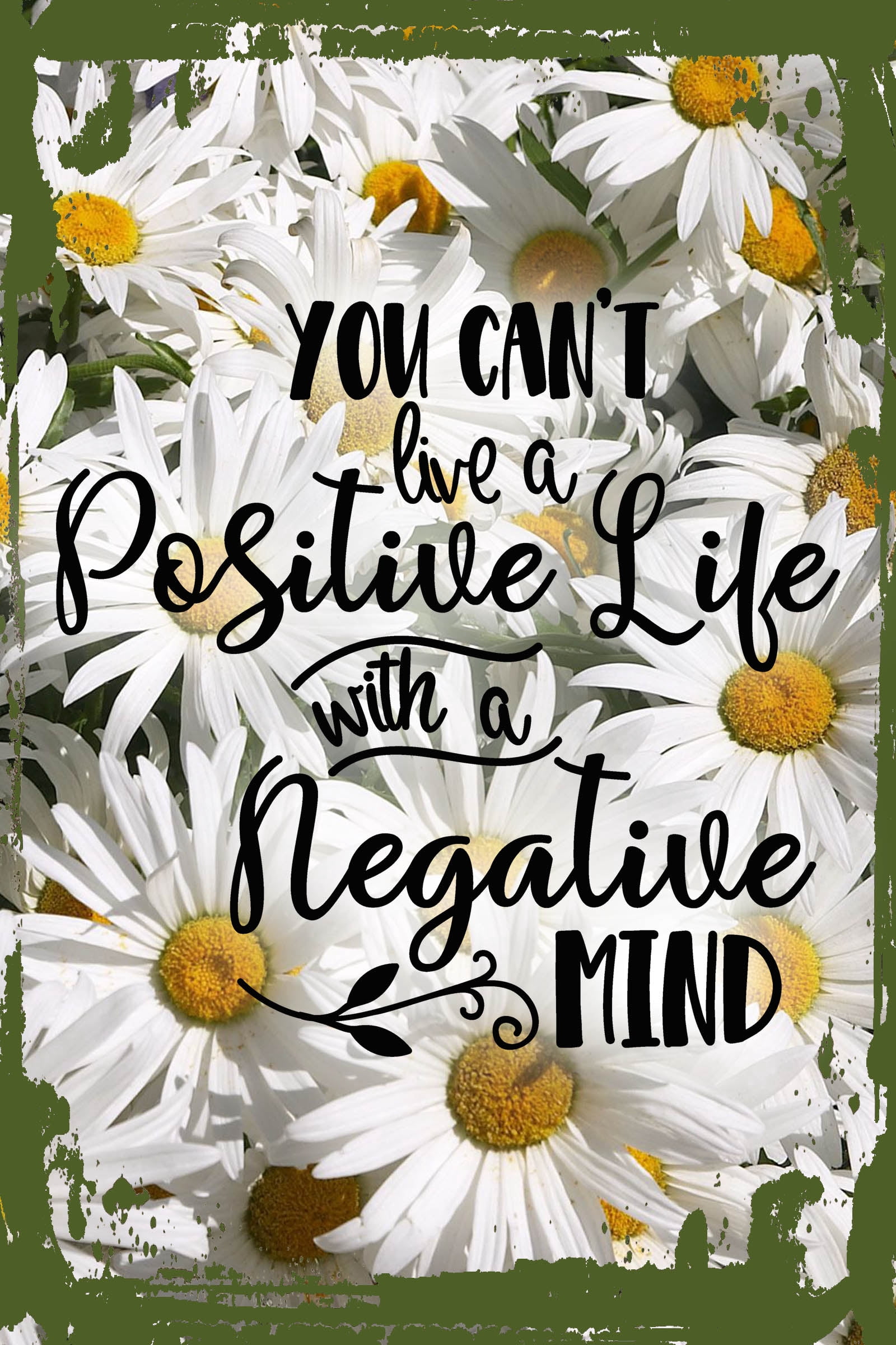 Daisy Flower Wall Art You Can't Live A Positive Life With A Negative ...