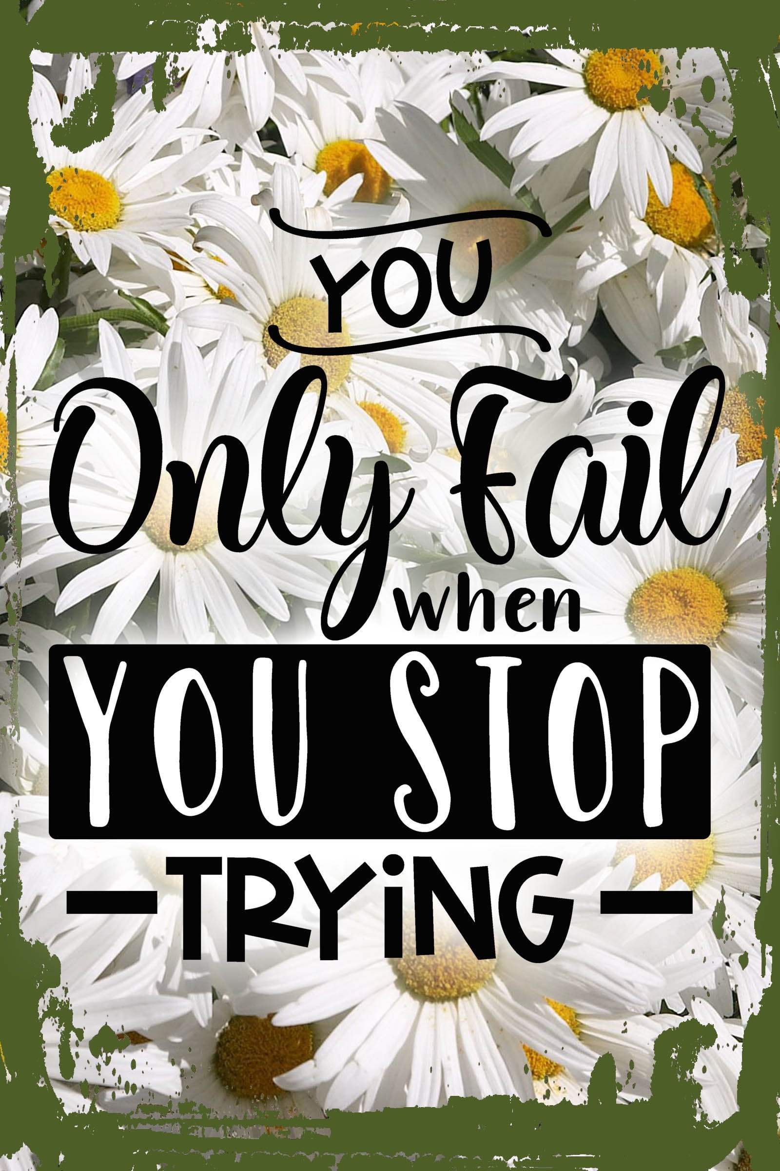 Daisy Flower Wall Art You Only Fail When You Stop Trying Encouraging ...