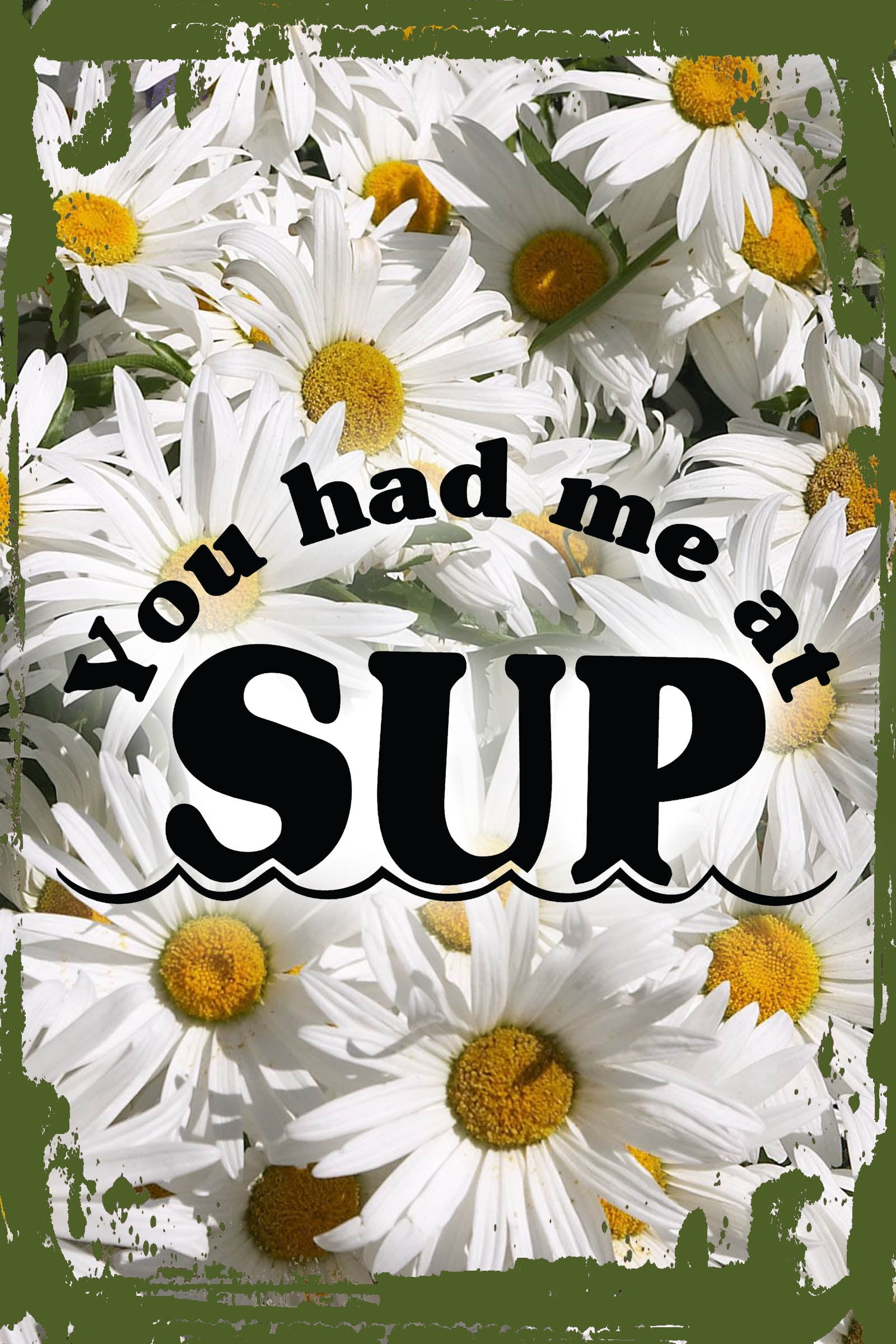 Daisy Flower Wall Art You had me at sup funny water stand up ...