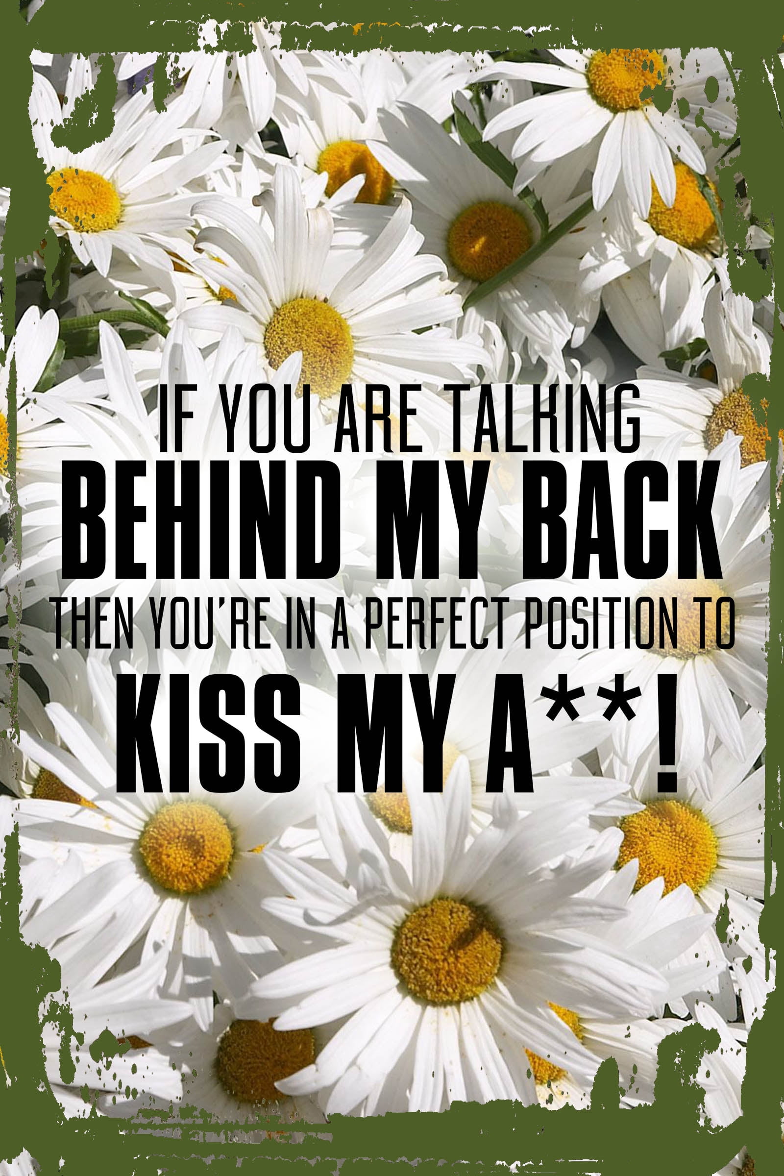 Daisy Flower Wall Art You're Talking Behind Back Youre In Perfect ...