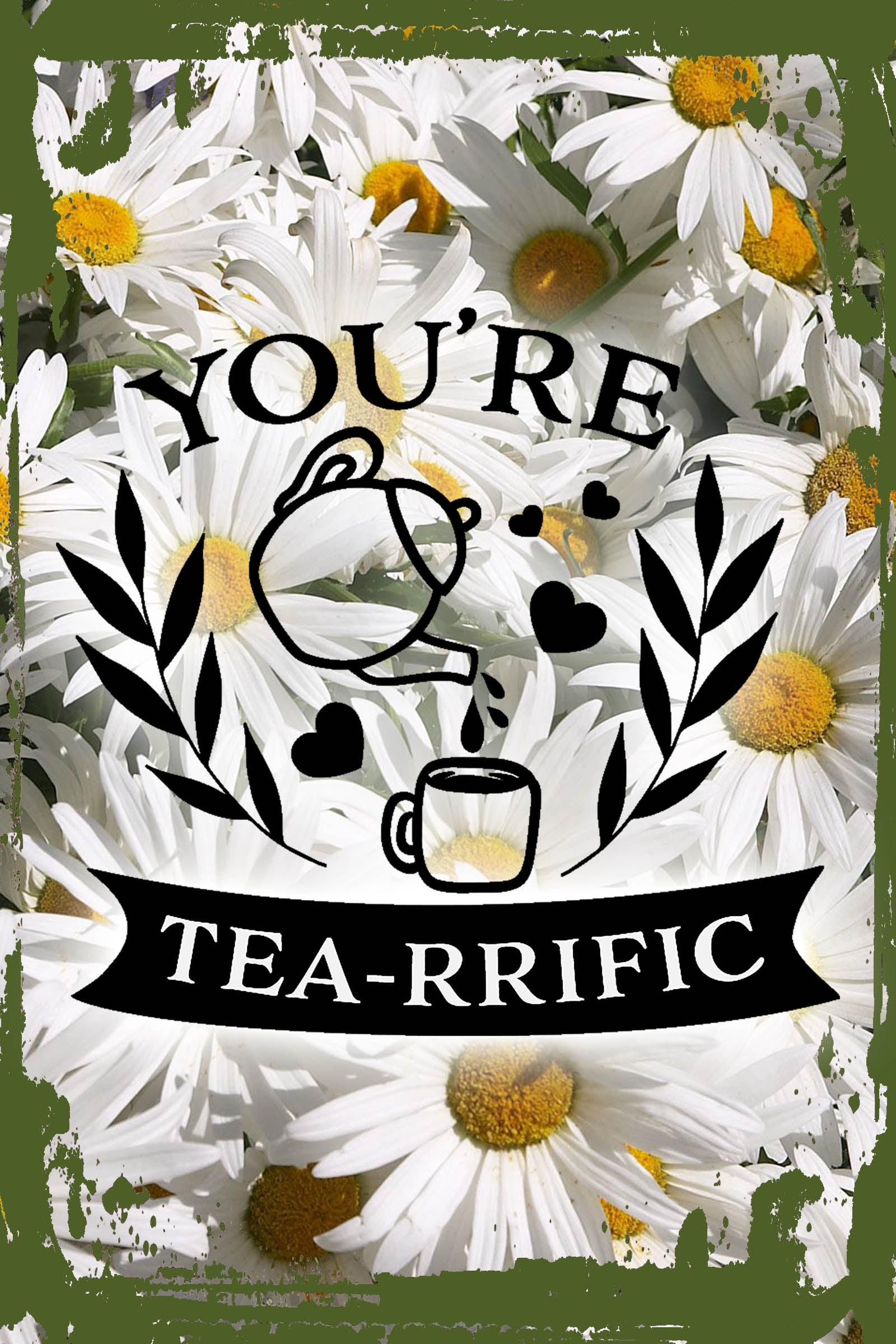 Daisy Flower Wall Art You're Tea-rrific! Terrific Pun Funny Friends Tea ...