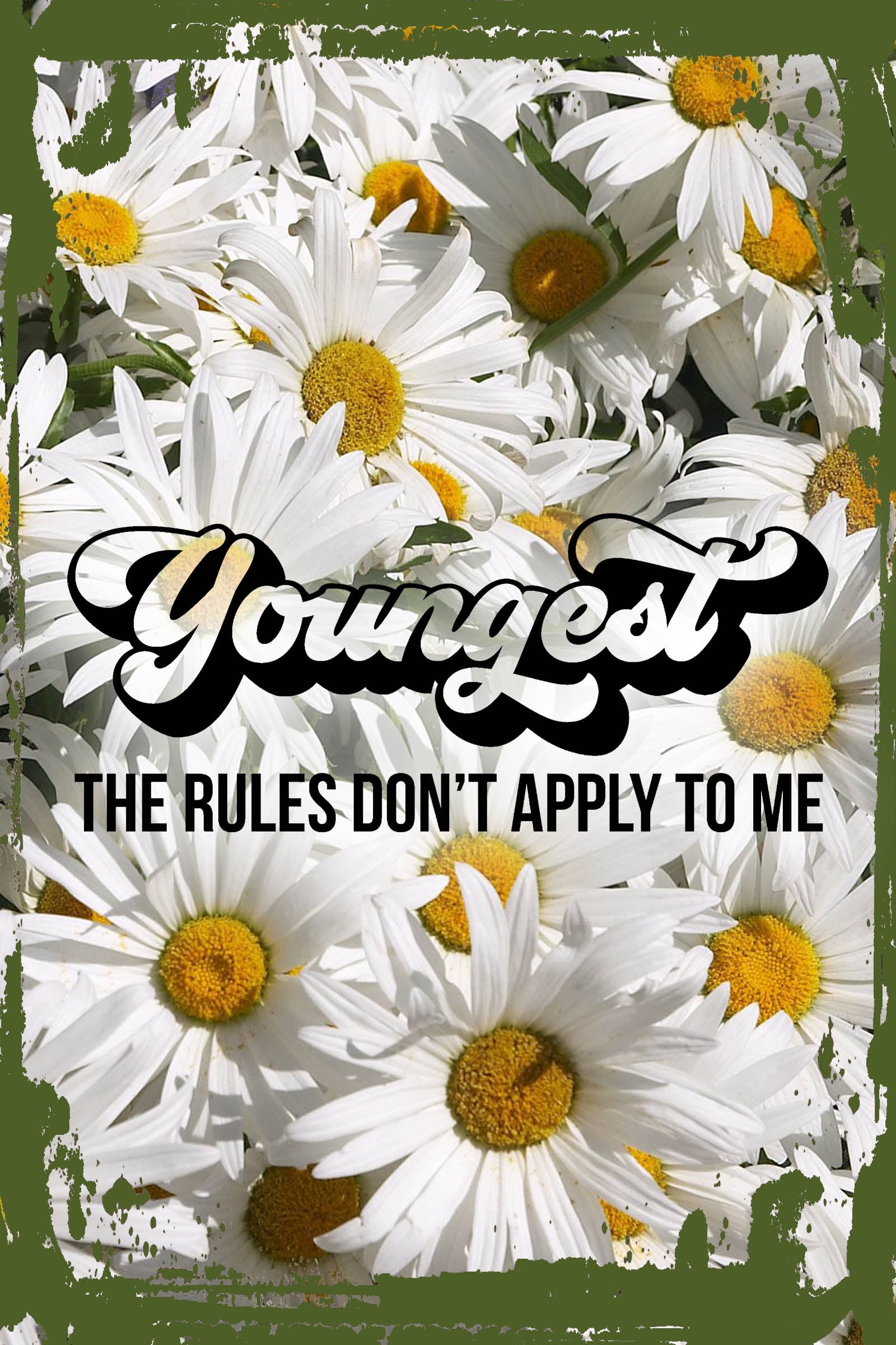 Daisy Flower Wall Art Youngest the rules donâ€™t apply to me classic ...
