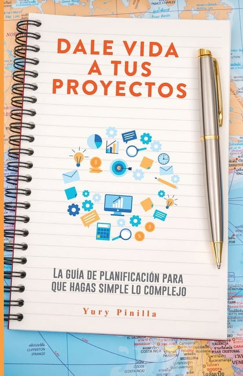 Dale Vida a Tus Proyectos: La Gu?a de Planificaci?n Para Que Hagas Simple Lo Complejo - Walmart.com
