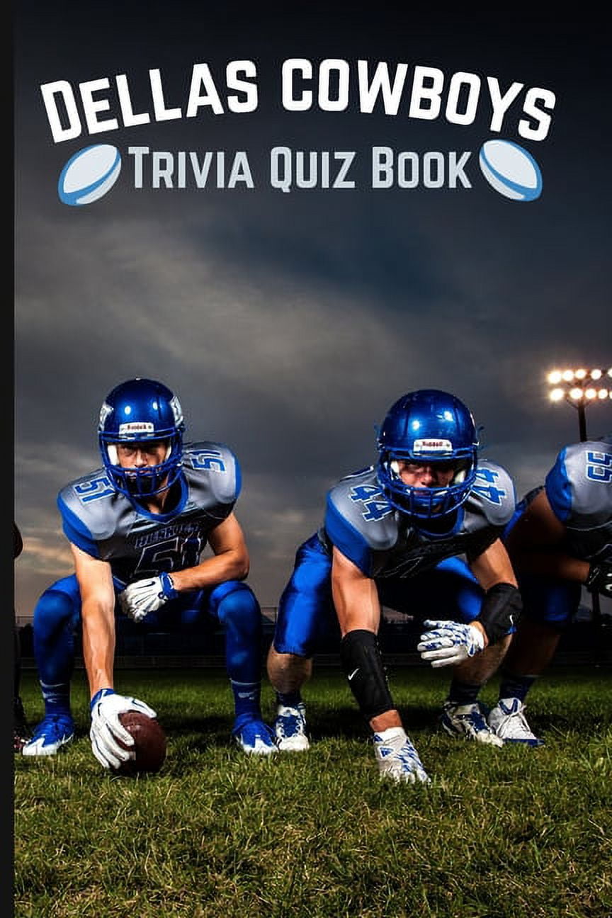 Dallas Cowboys Trivia Quiz Book: The Ultimate Dallas Cowboys Questions ...