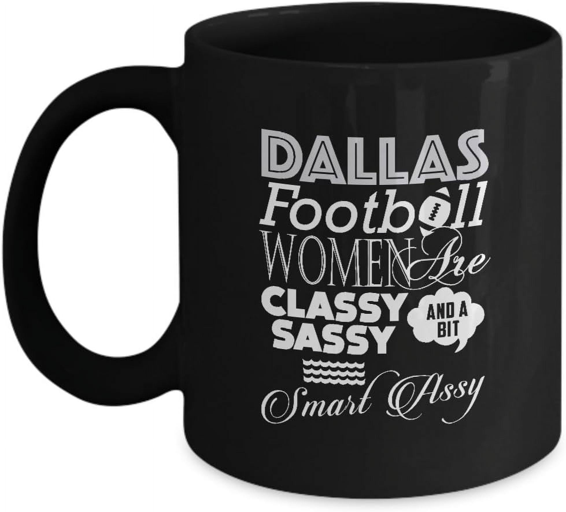 Dallas Football women are classy sassy and a bit smart assy coffee mugs ...