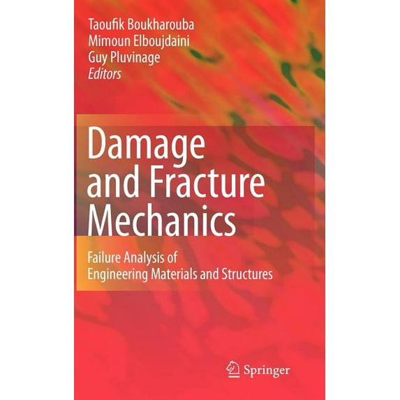 Damage and Fracture Mechanics: Failure Analysis of Engineering Materials and Structures ...
